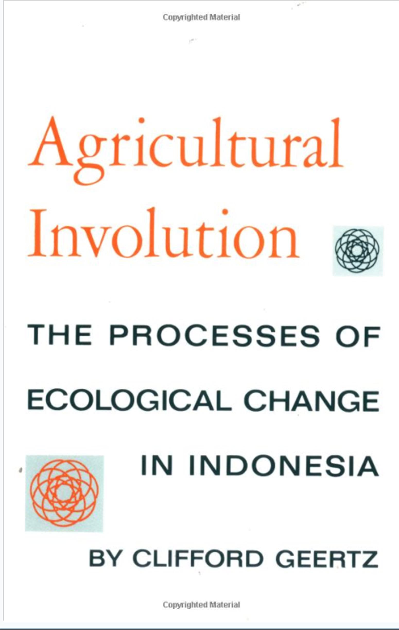 Agricultural involution. The process of ecological change in Indonesia ...