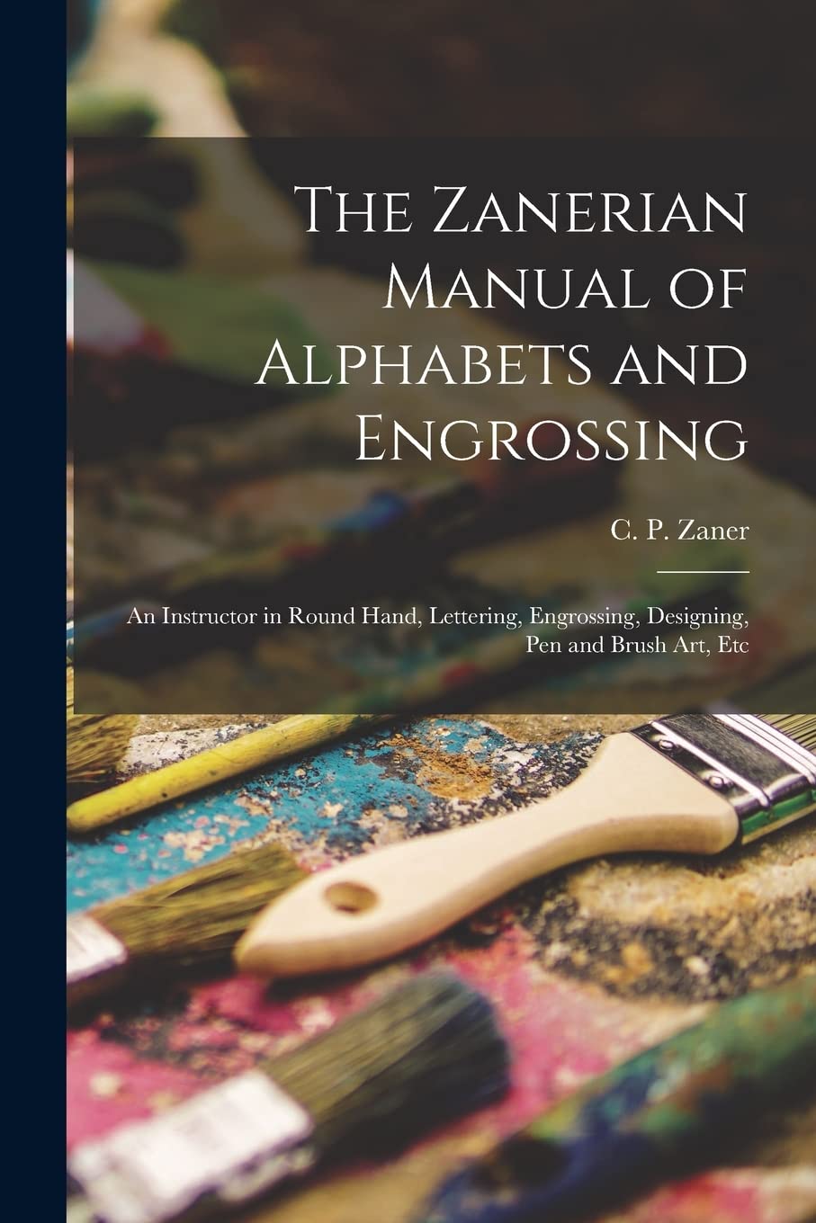 The Zanerian Manual of Alphabets and Engrossing; an Instructor in Round ...