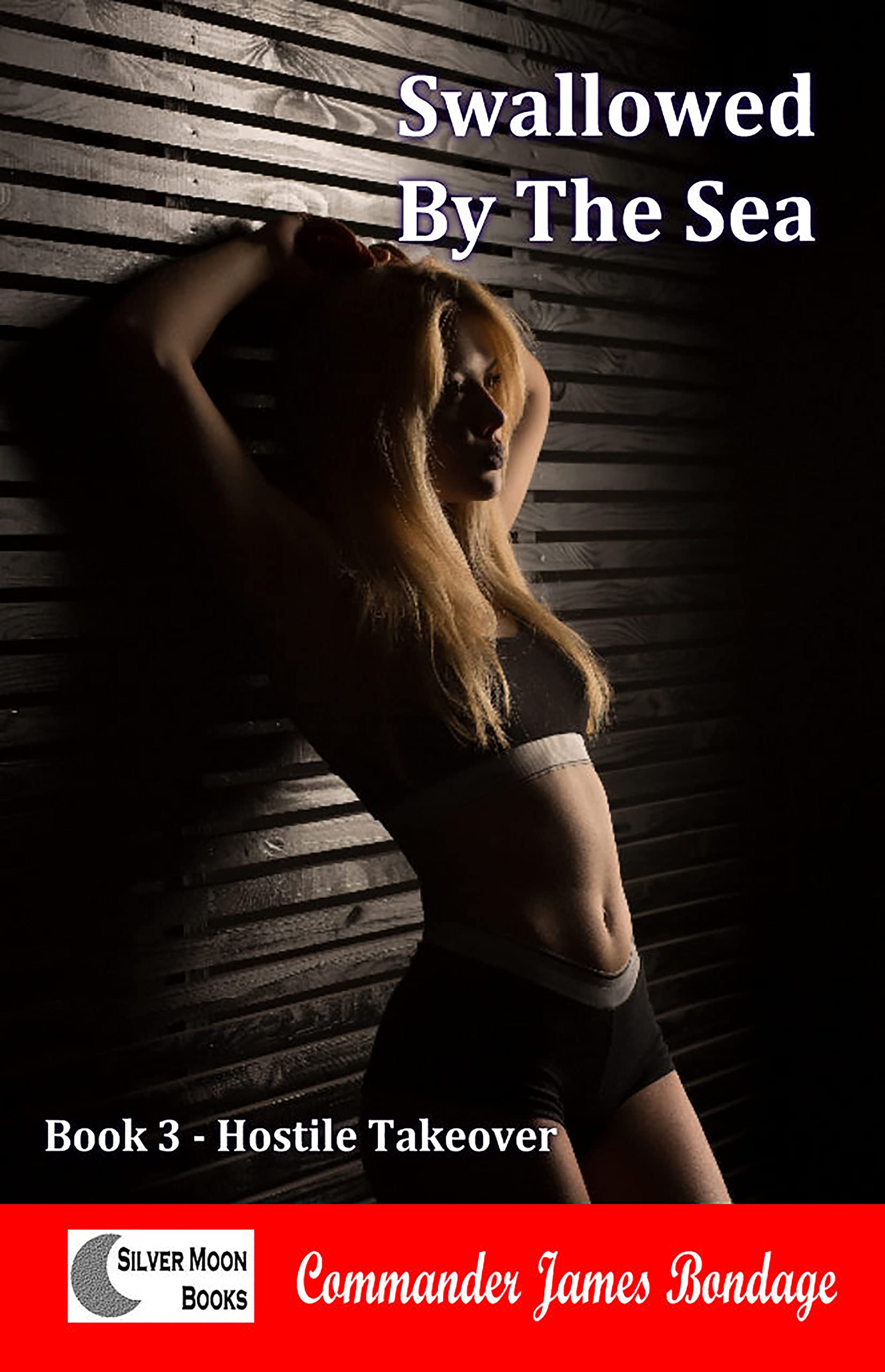 Swallowed By The Sea 3 : Hostile Takeover by Commander James Bondage | Goodreads