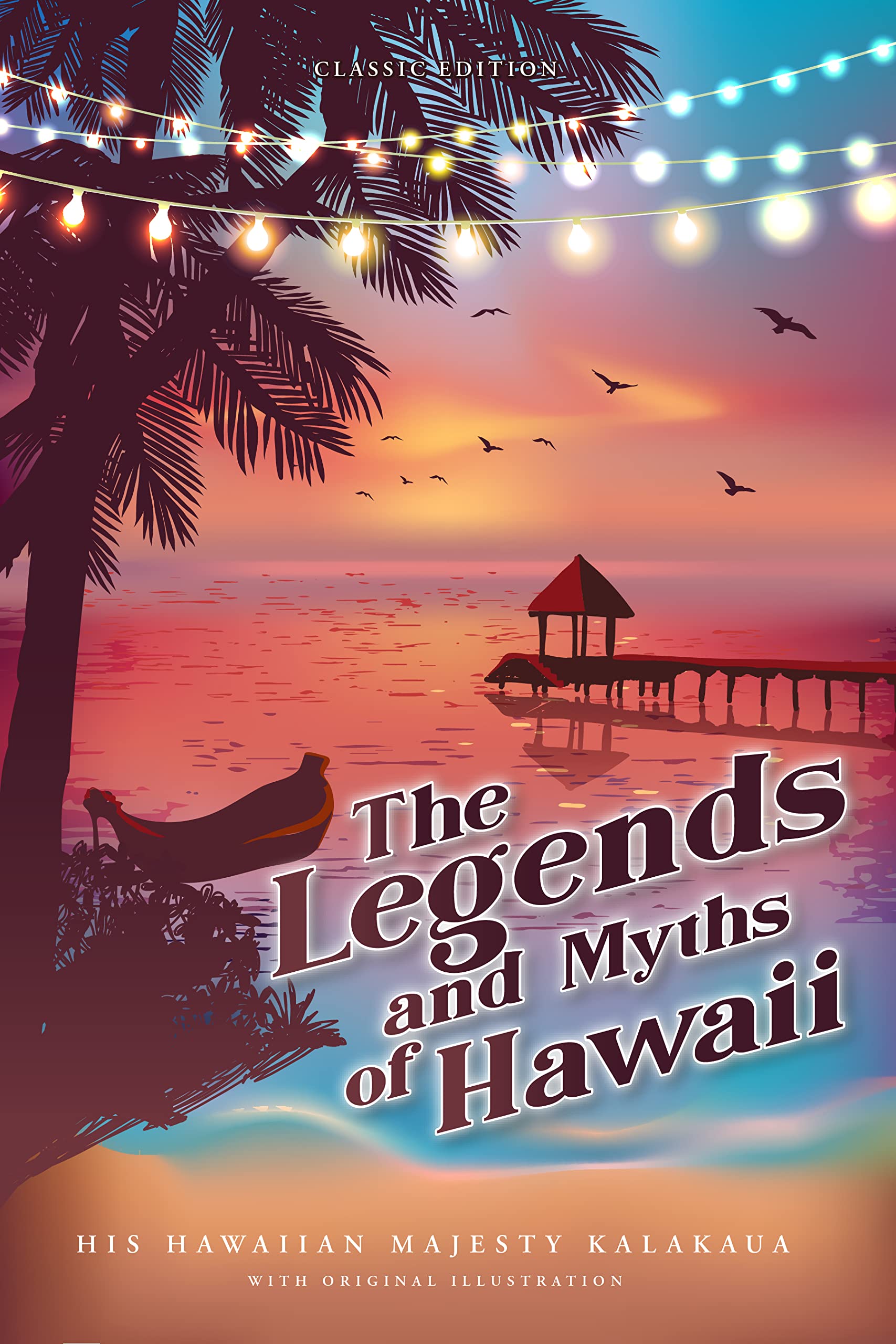 The Legends and Myths of Hawaii: by King of Hawaii David Kalakaua with ...