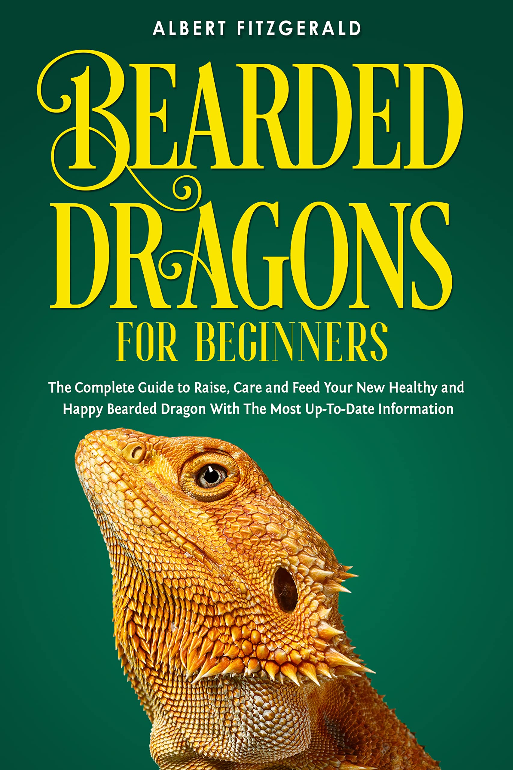 Bearded Dragon for Beginners: The Complete Guide to Raise, Care and ...