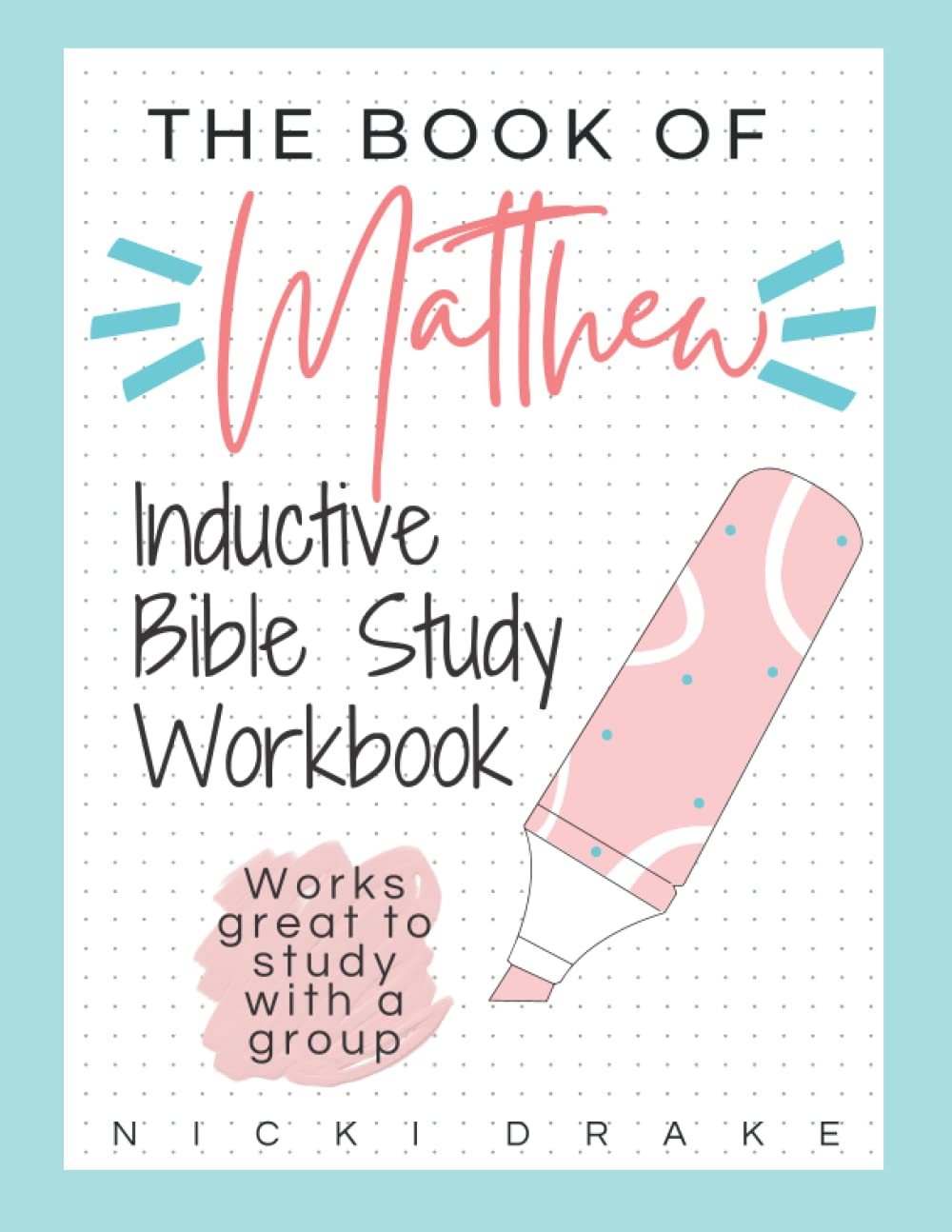 The Book of Matthew: Inductive Bible Study Workbook by Nicki Drake ...