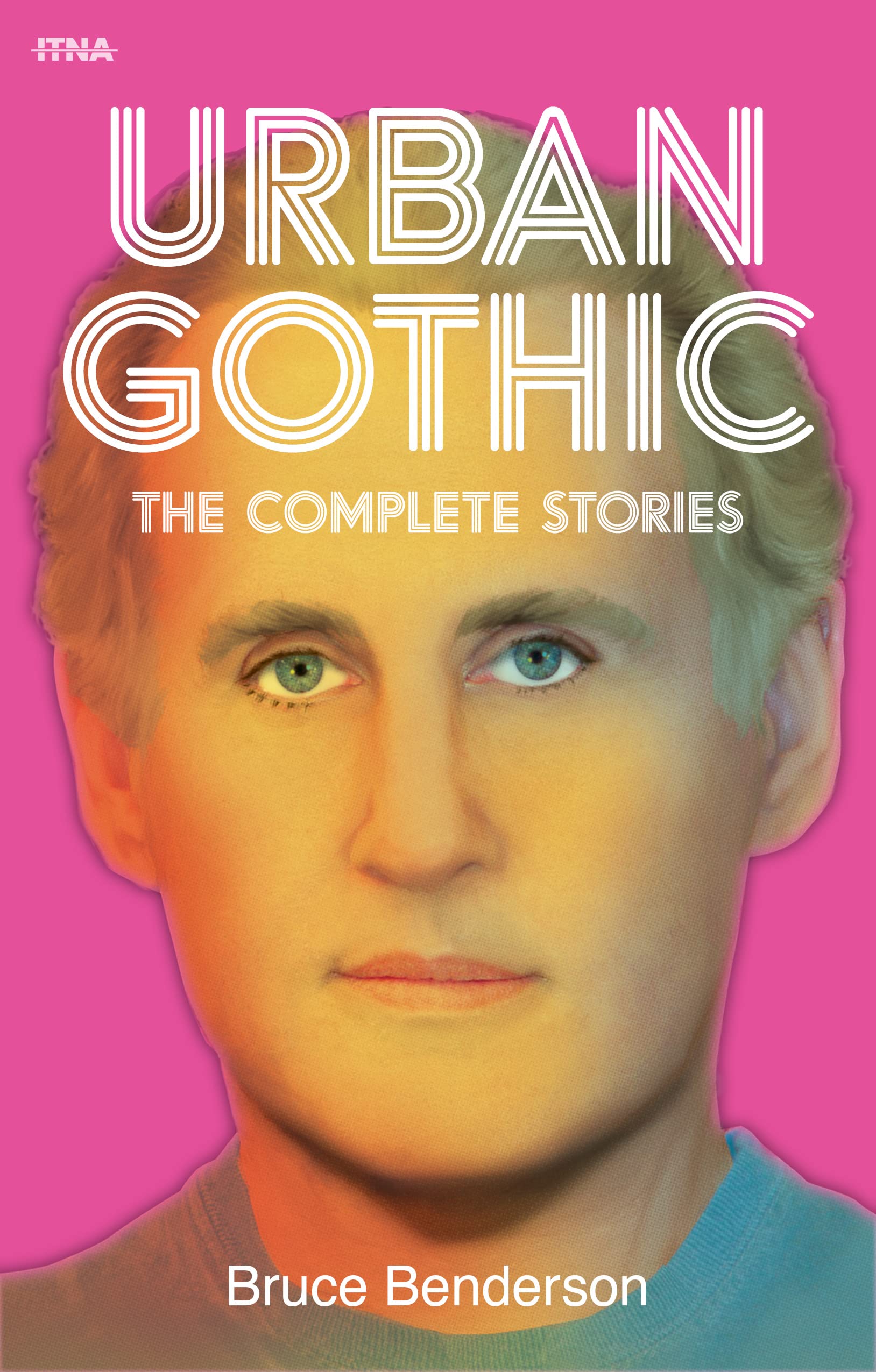 Urban Gothic: The Complete Stories by Bruce Benderson | Goodreads