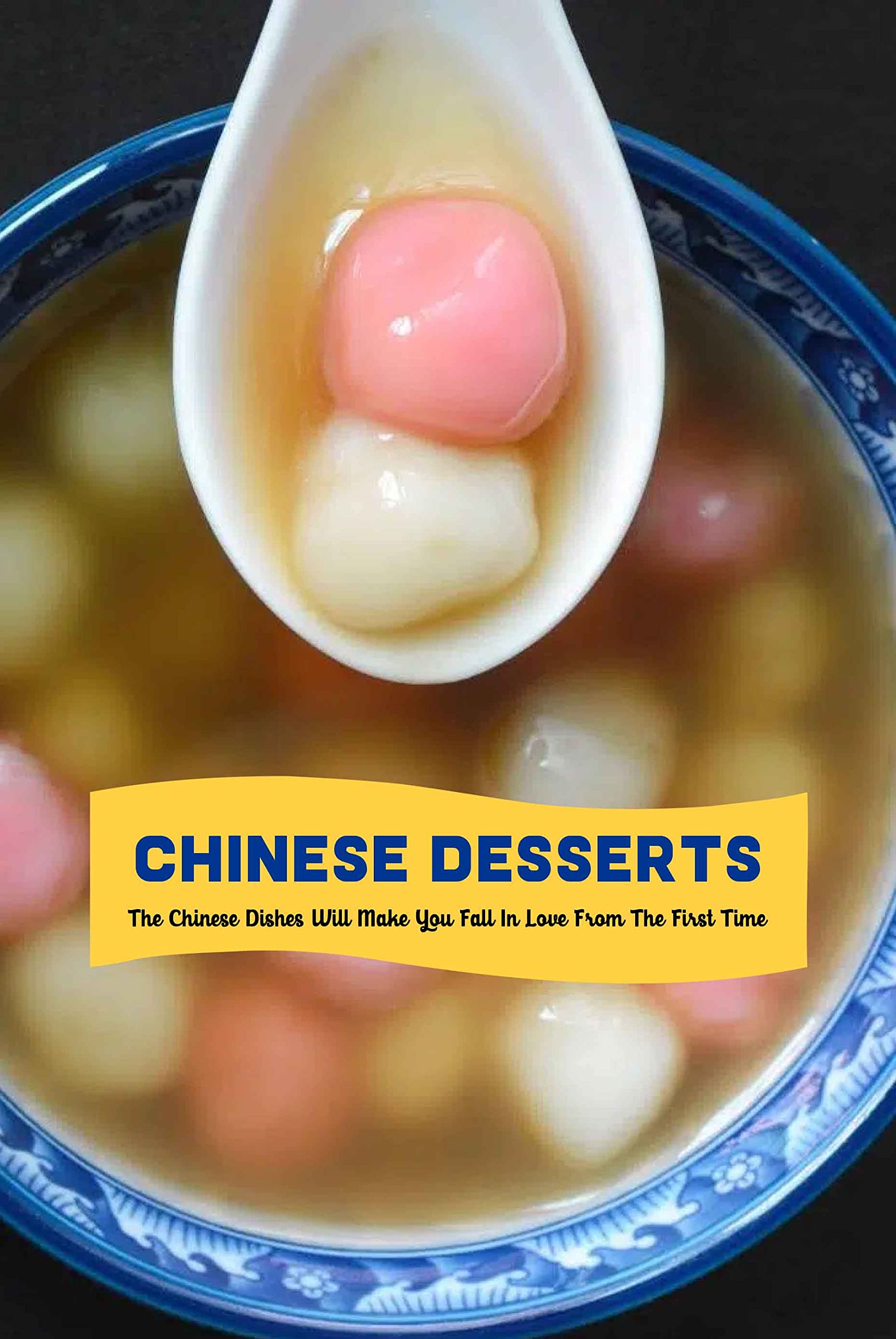 Chinese Desserts: The Chinese Dishes Will Make You Fall In Love From ...