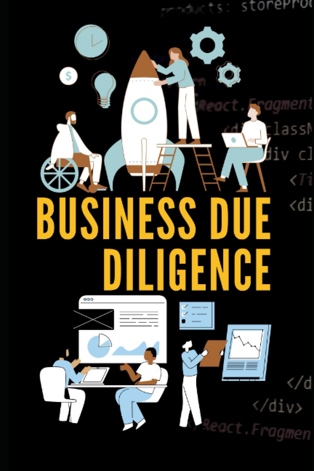 Business Due Diligence: The Handbook For Entrepreneur , Startups, Consultant, Business Owner ...