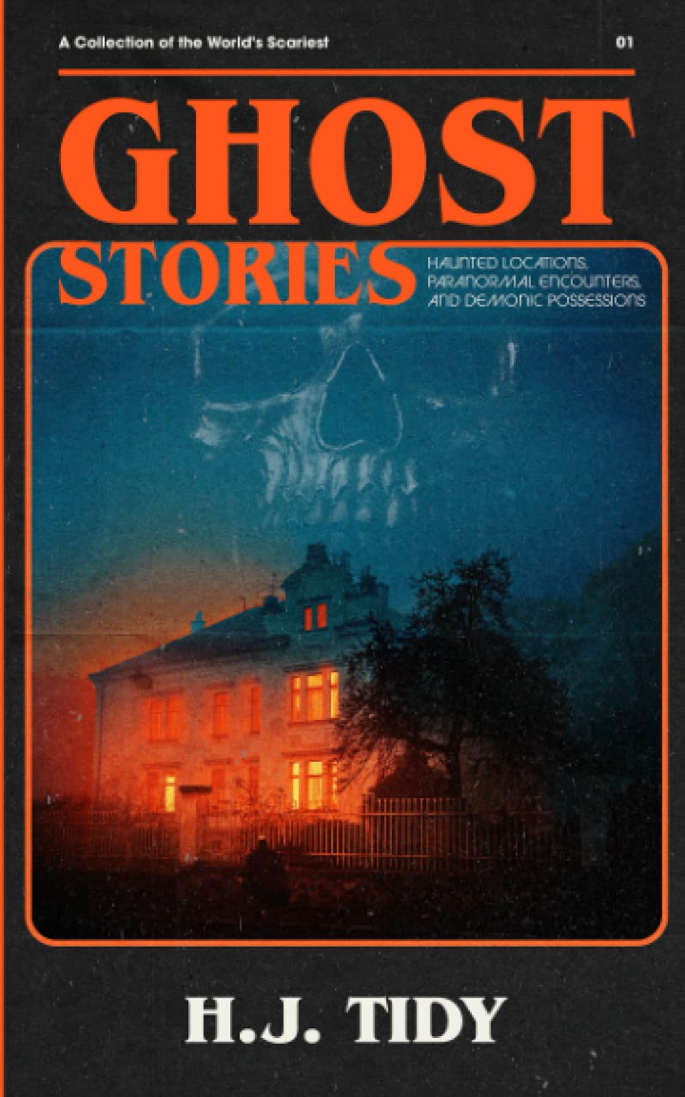 GHOST STORIES: A Collection of the World's Scariest Haunted Locations ...