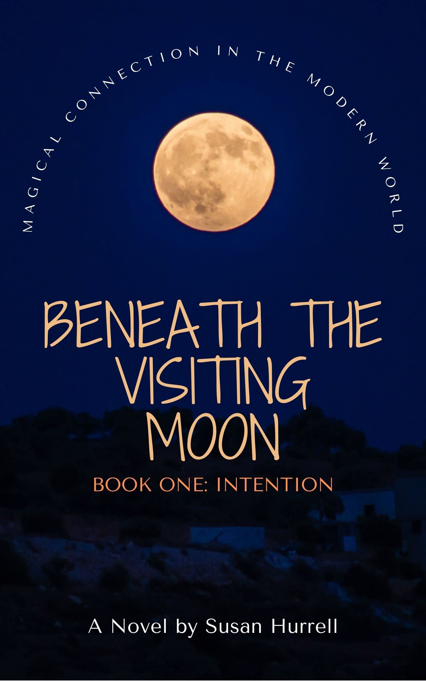 Beneath the Visiting Moon: Book One: Intention by Susan Hurrell | Goodreads