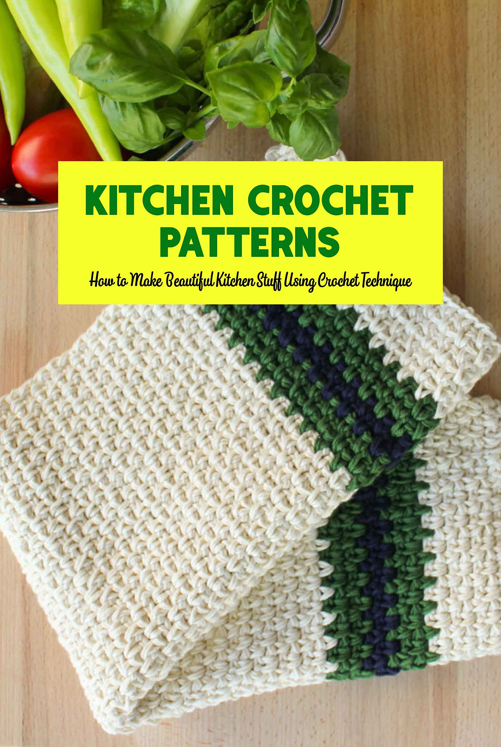Kitchen Crochet Patterns: How to Make Beautiful Kitchen Stuff Using ...