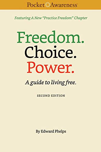 Freedom. Choice. Power.: A guide to living free. by Edward Phelps ...