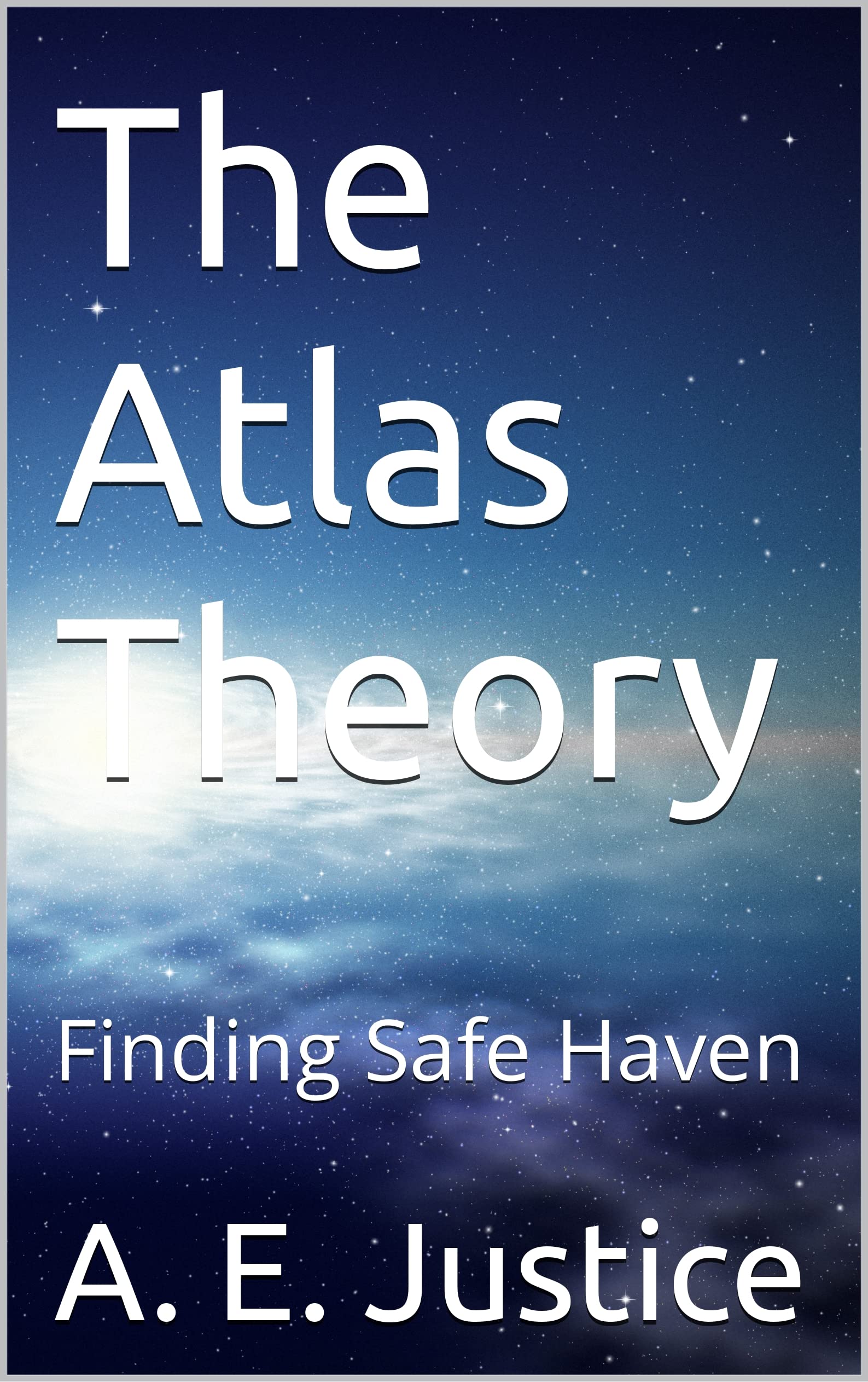 The Atlas Theory: Finding Safe Haven by A. E. Justice | Goodreads