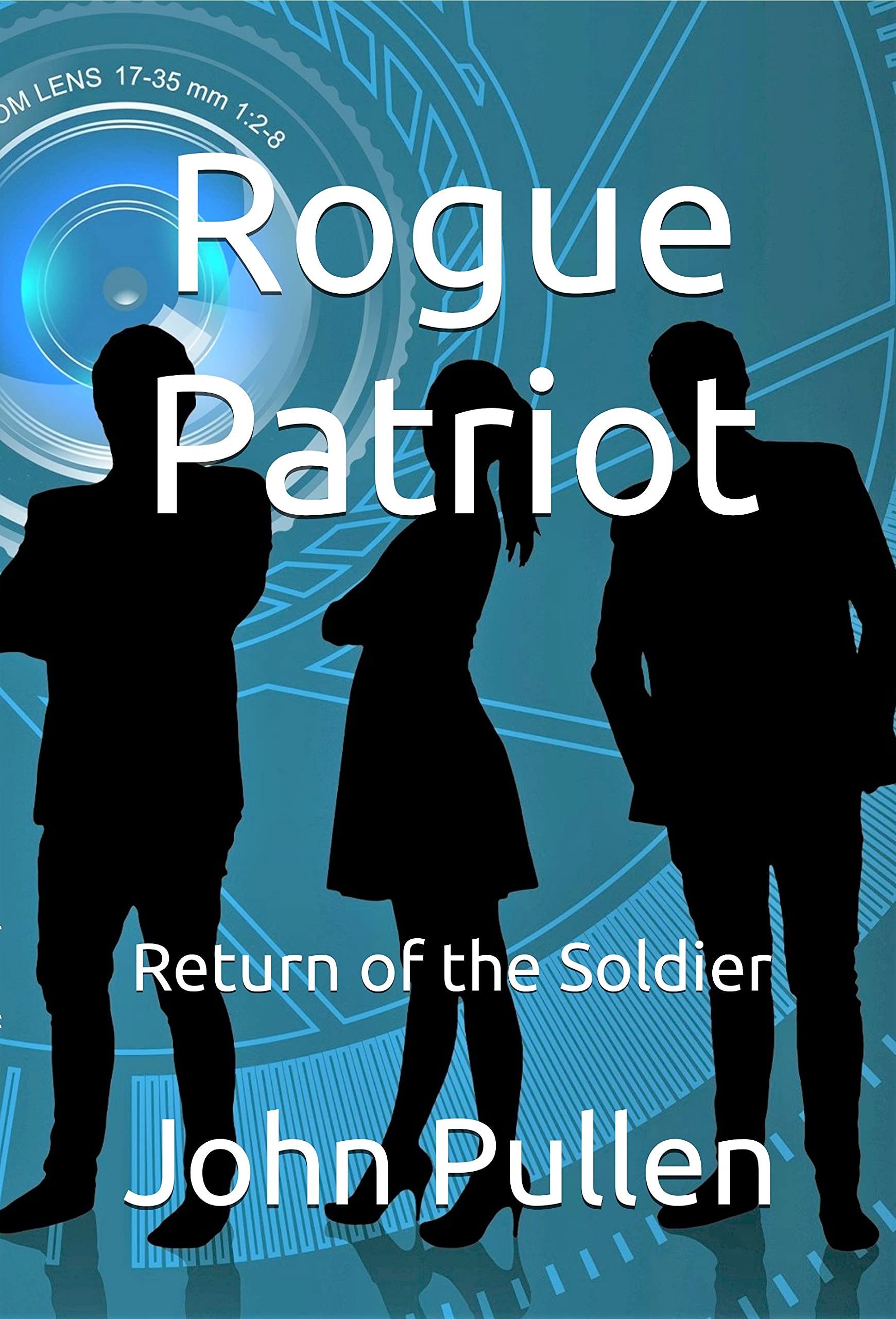 Rogue Patriot: Return of the Soldier by John Pullen | Goodreads
