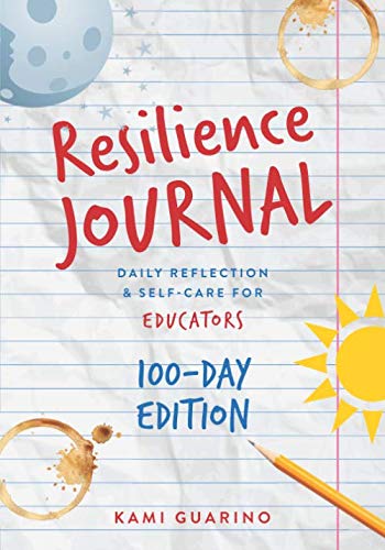 Resilience Journal: Daily Reflection & Self-Care for Educators -- 100 ...