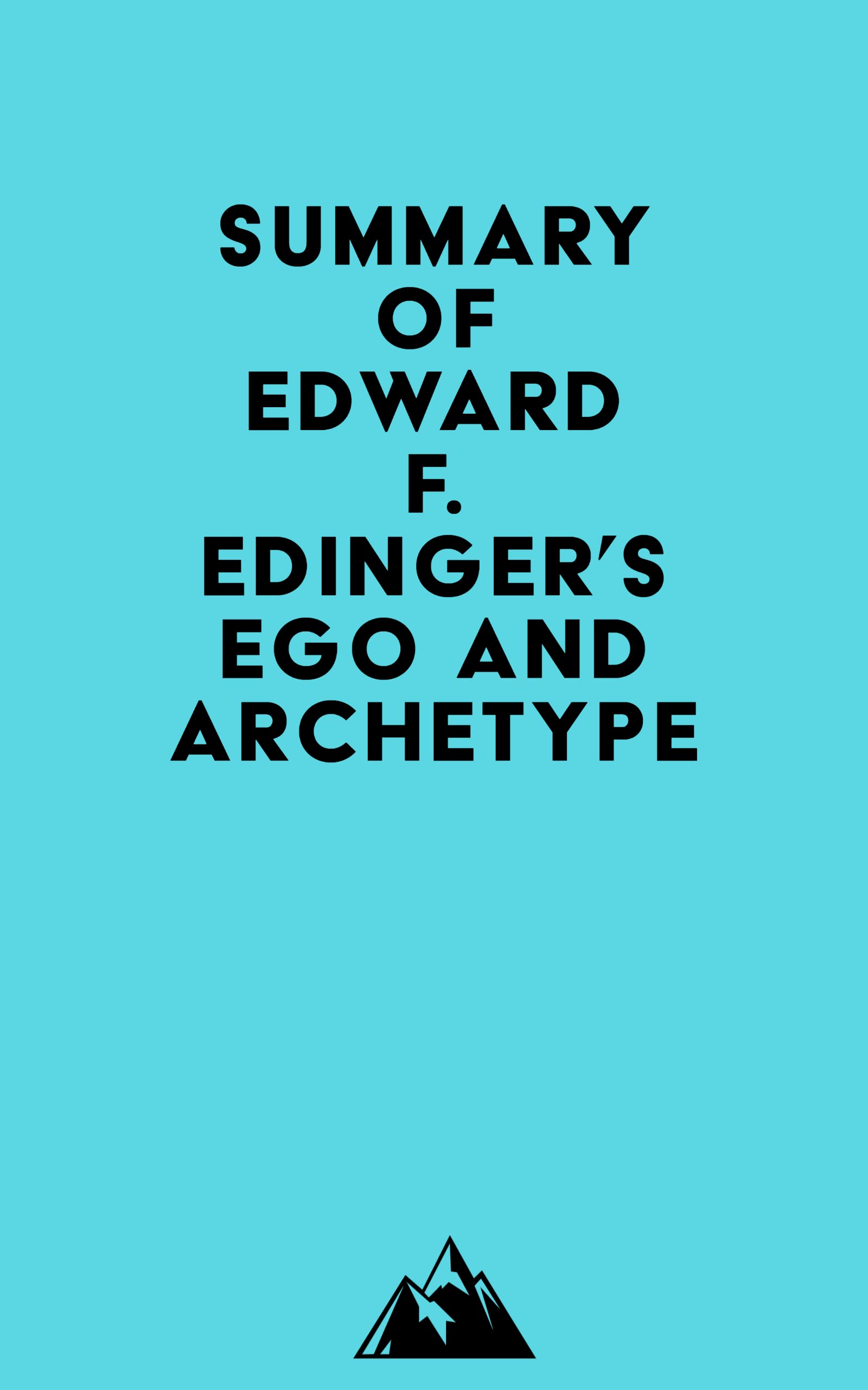 Summary of Edward F. Edinger's Ego and Archetype by Everest Media ...