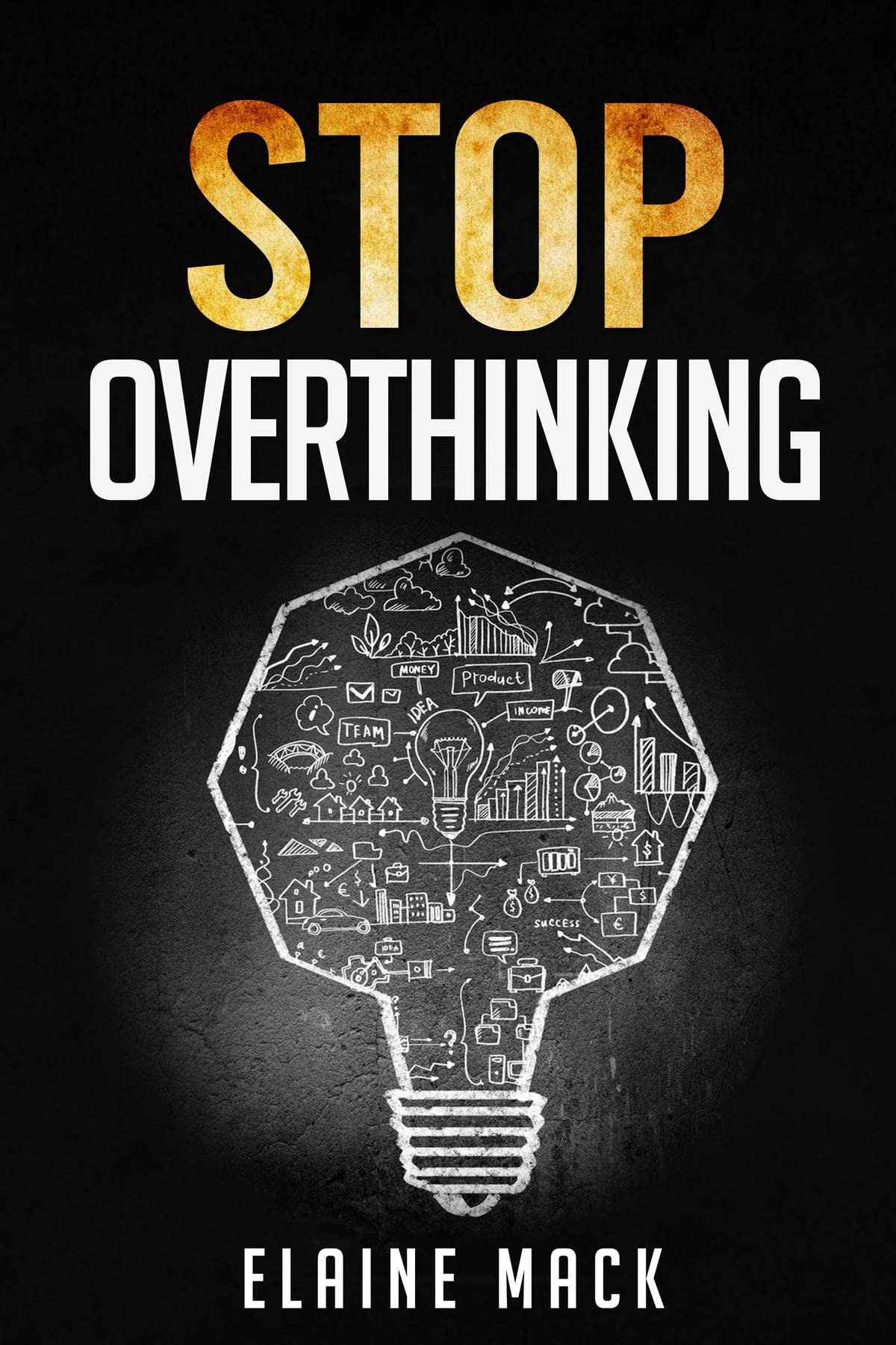 Stop Overthinking: Get Rid of the Mental Habits that Cause you to Over-Analyze and Worry About ...