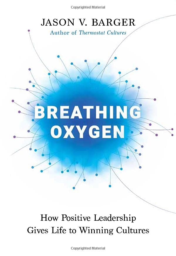 Breathing Oxygen: How Positive Leadership Gives Life to Winning ...