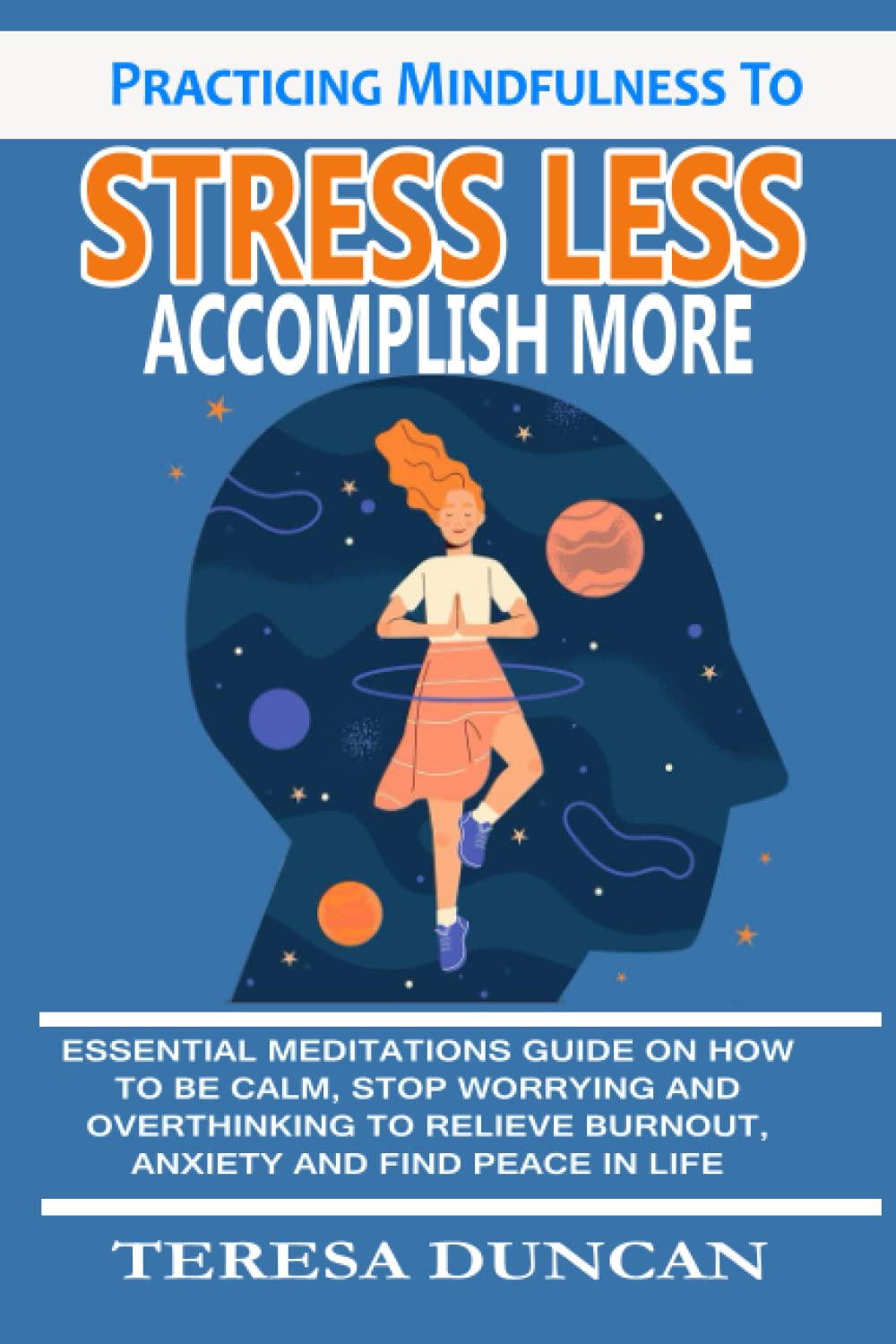 Practicing Mindfulness To Stress Less Accomplish More: Essential ...