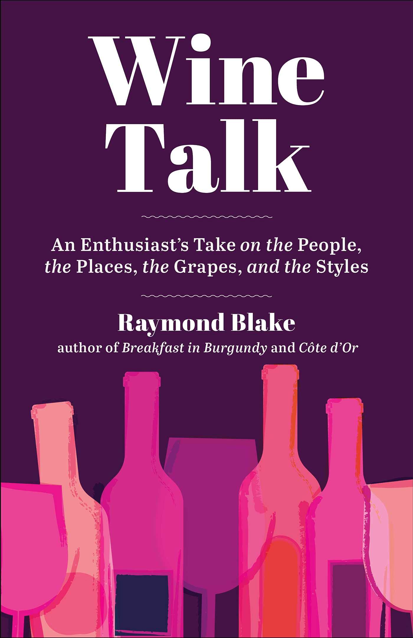 Wine Talk: An Enthusiast's Take on the People, the Places, the Grapes ...