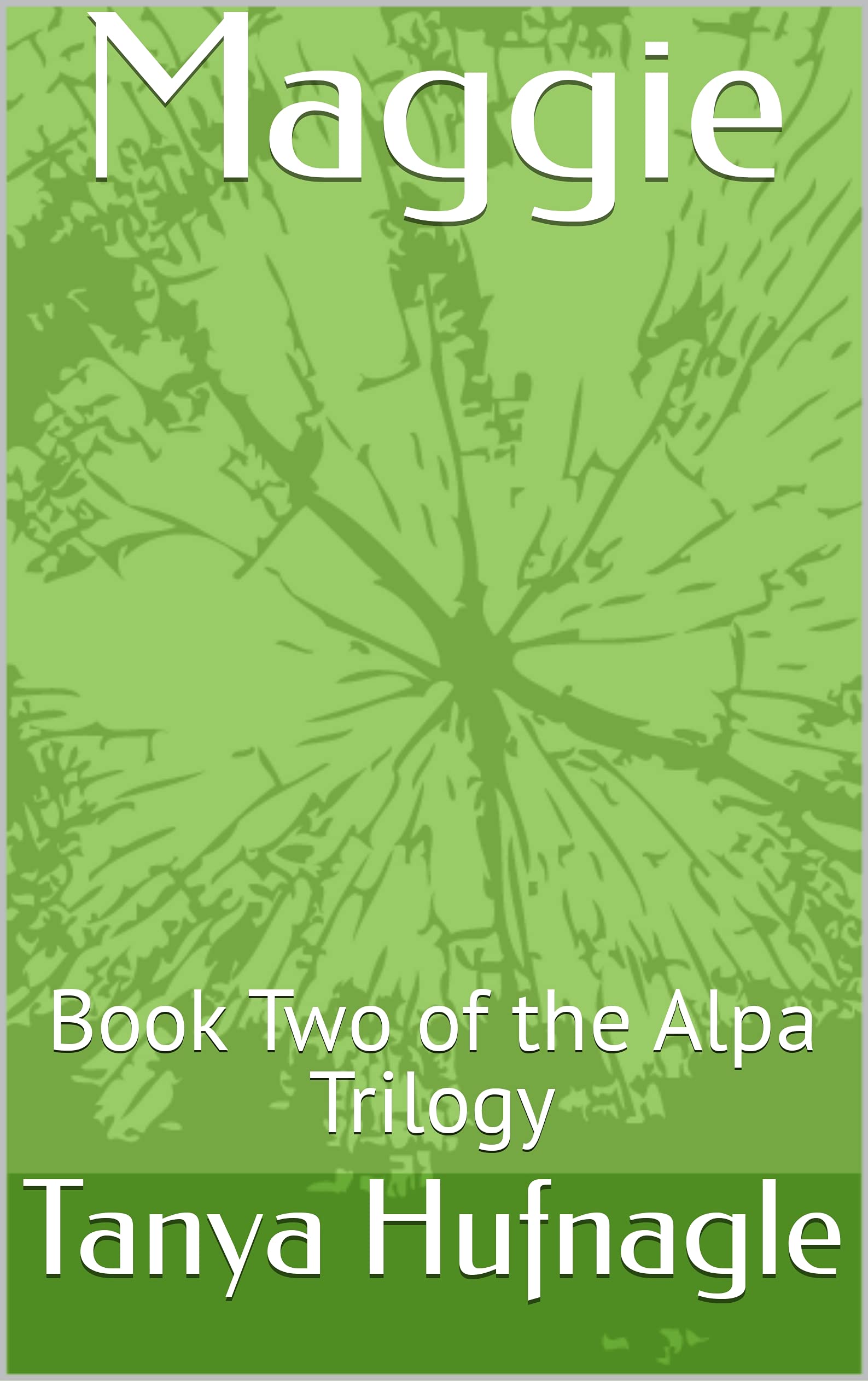 Maggie: Book Two of the Alpa Trilogy by Tanya Hufnagle | Goodreads