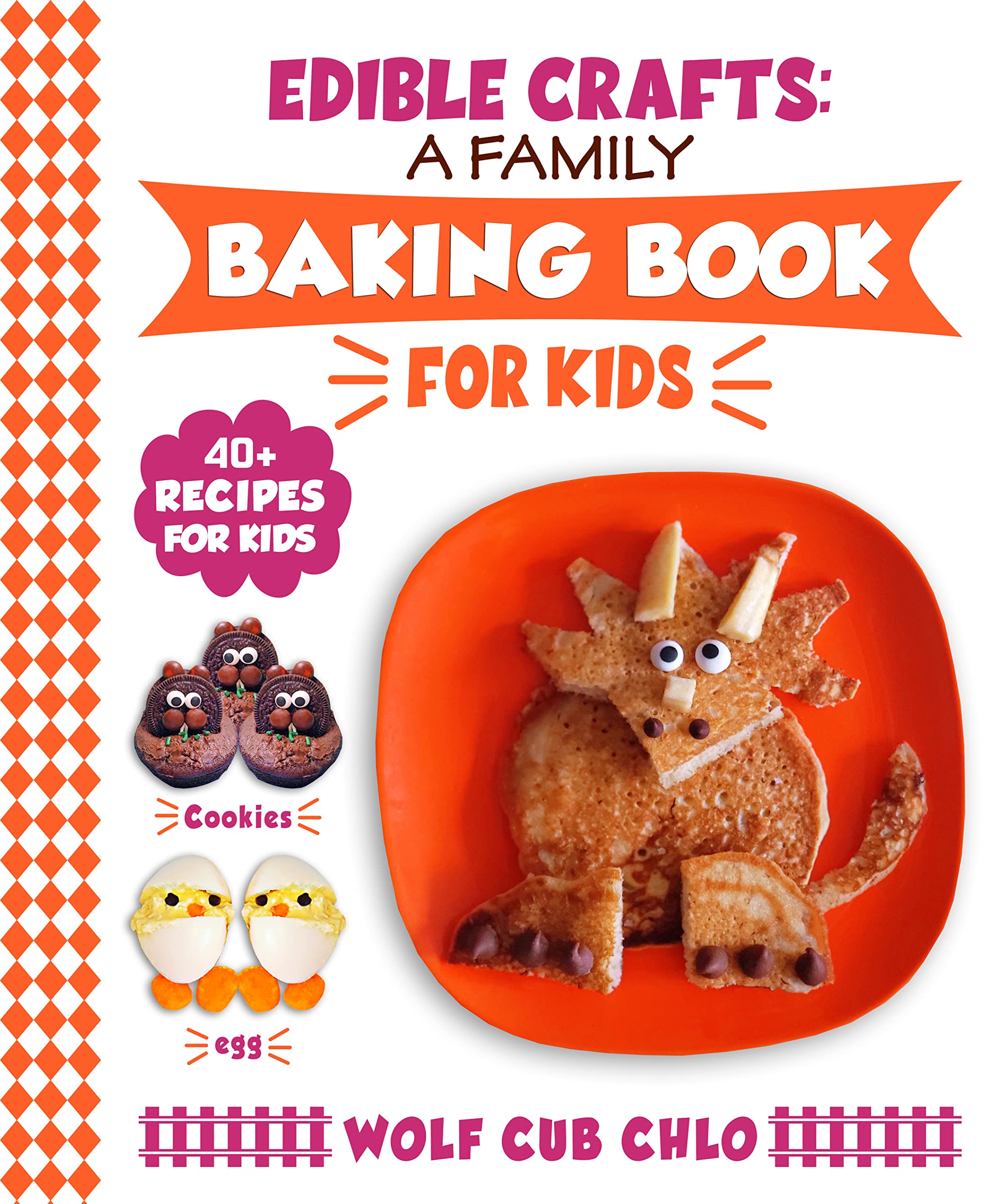 Edible Crafts A Family Baking Book for Kids: 40 Recipes for Kids by ...