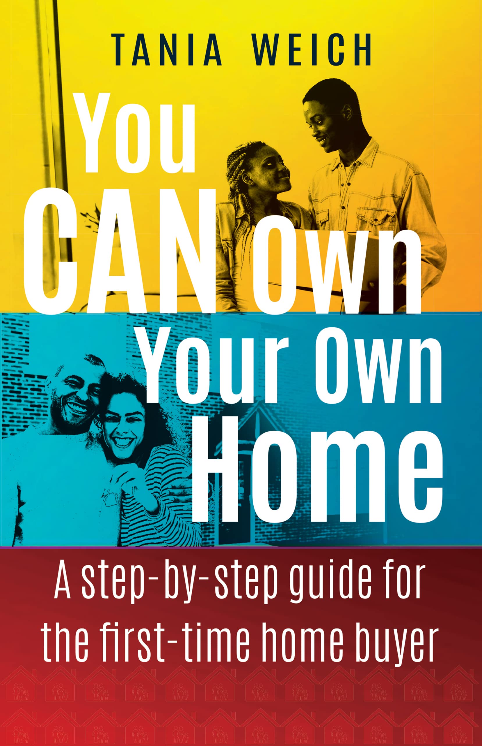 You CAN Own Your Own Home: A step-by-step guide for the first-time home ...