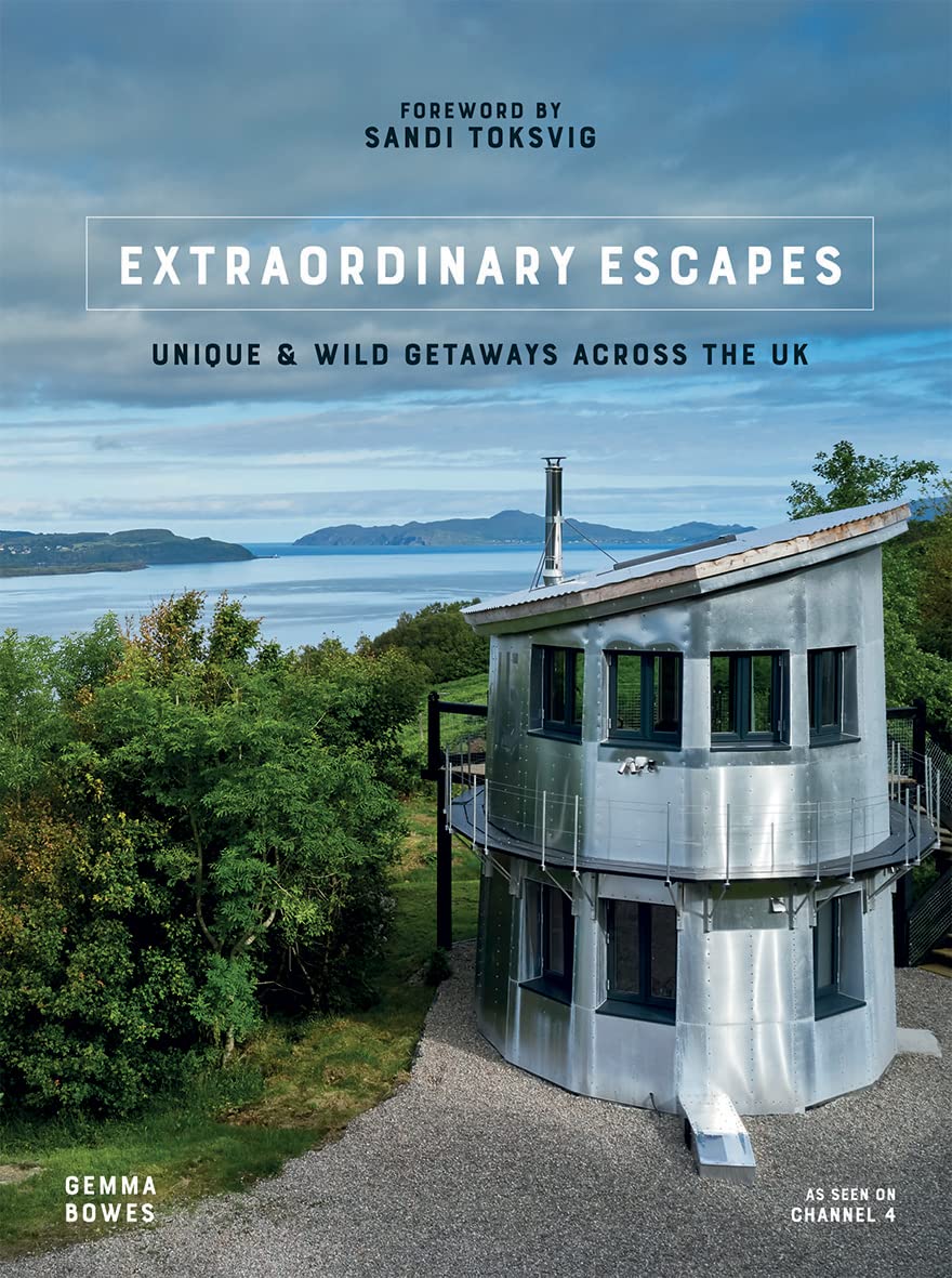 Extraordinary Escapes: Unique and Wild Getaways Across the UK by Gemma Bowes | Goodreads