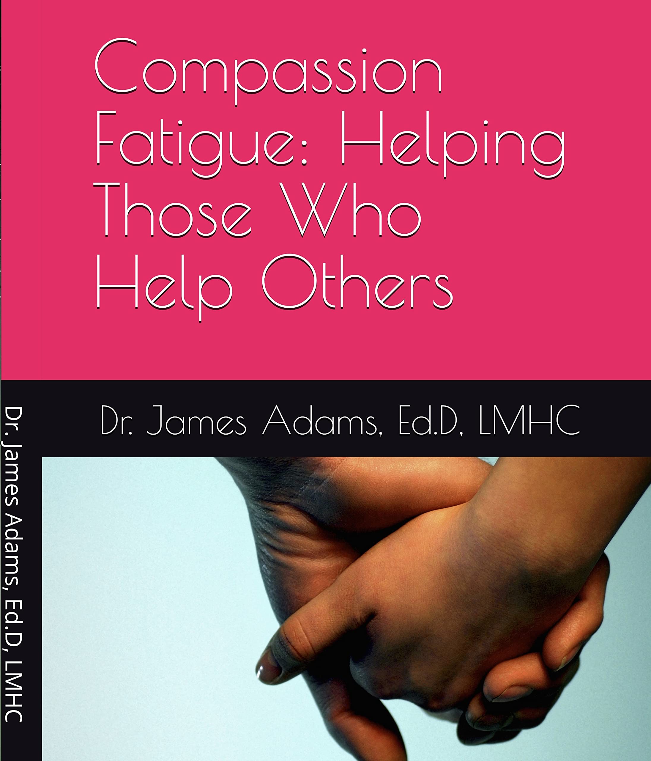 Compassion Fatigue: Helping Those Who Help Others by James Adams ...