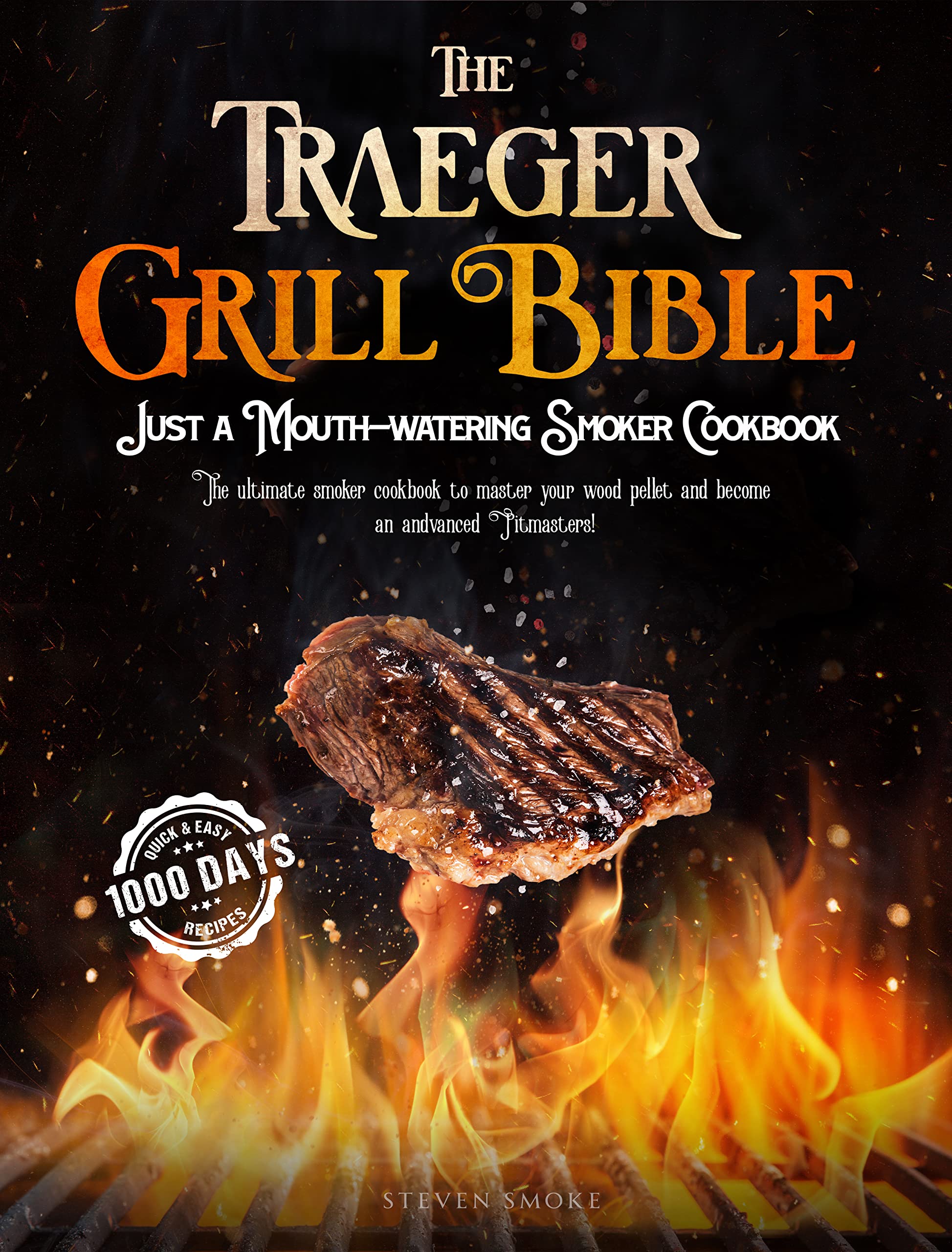 The Traeger Grill Bible: 1000 Days of Flavorful and Mouth-Watering ...