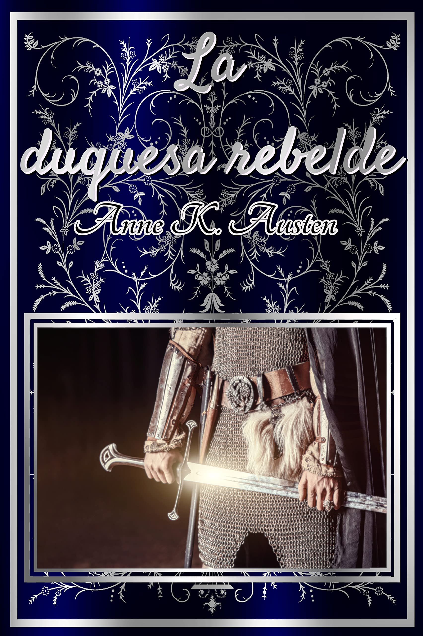 La duquesa rebelde: (Las leyendas de Edelgarth II) by Anne K. Austen | Goodreads