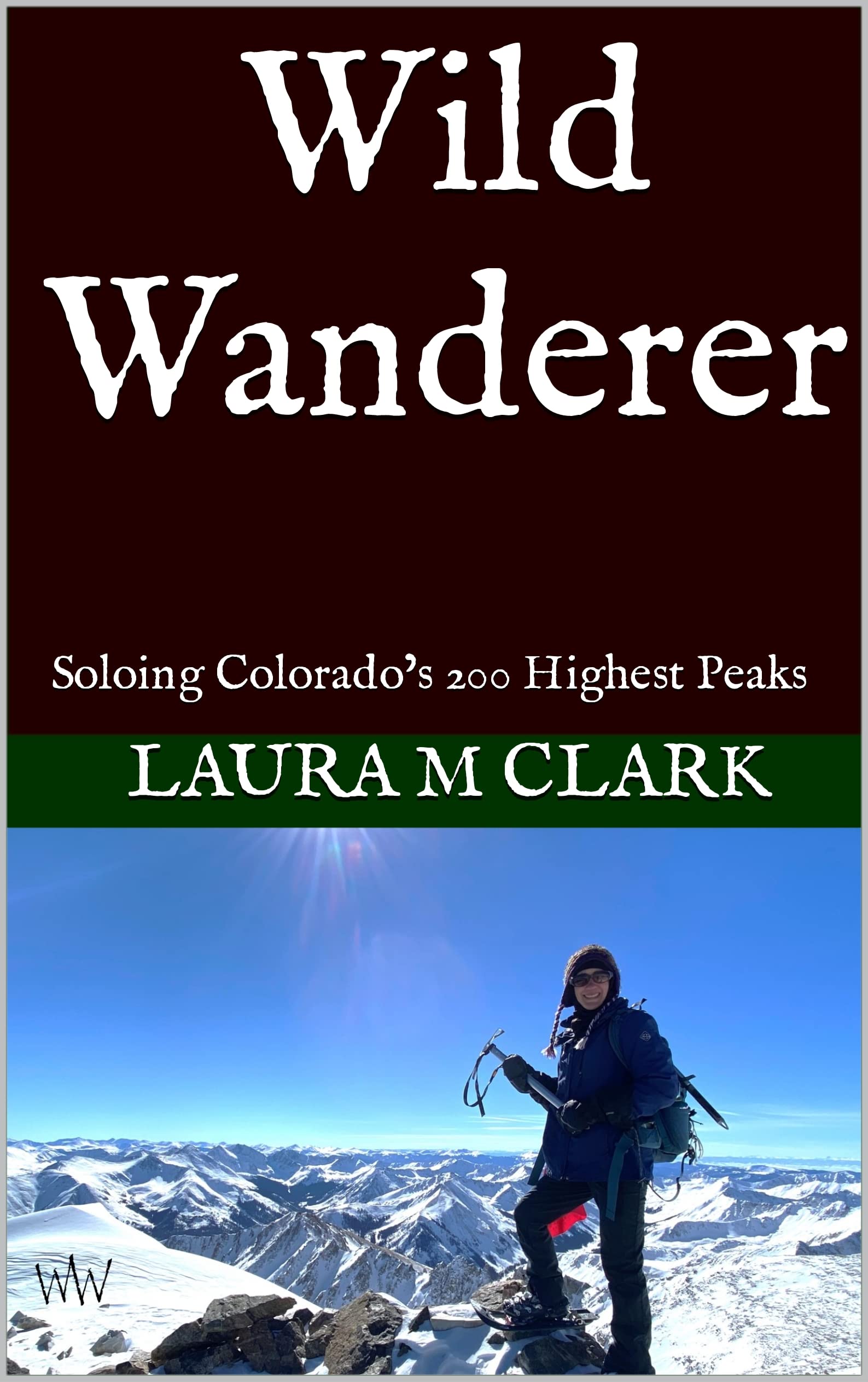 Wild Wanderer: Soloing Colorado’s 200 Highest Peaks by Laura M Clark | Goodreads