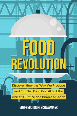 Food Revolution: Discover How the Way We Produce and Eat Our Food Can ...