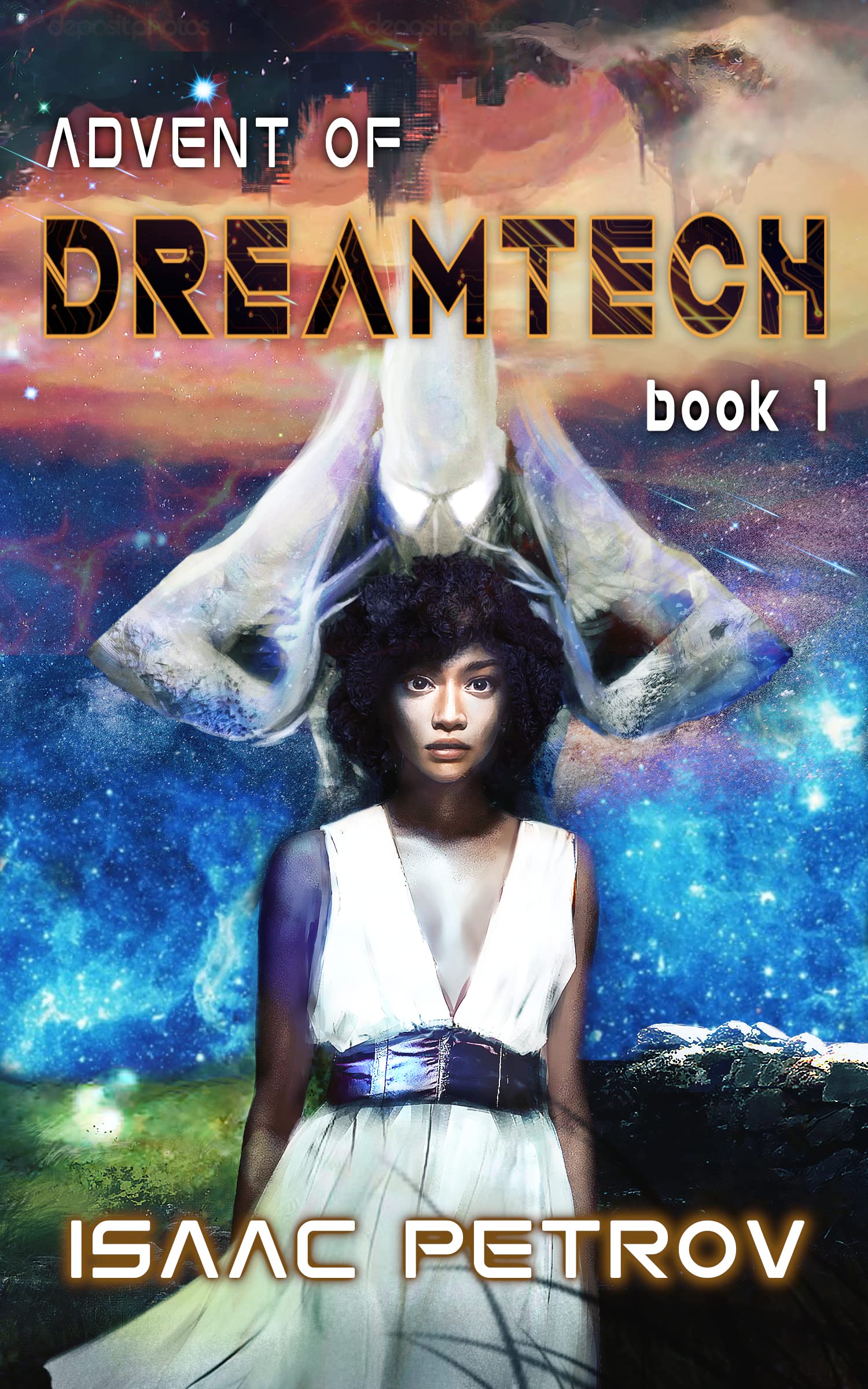Advent of Dreamtech: A First Contact Epic by Isaac Petrov | Goodreads