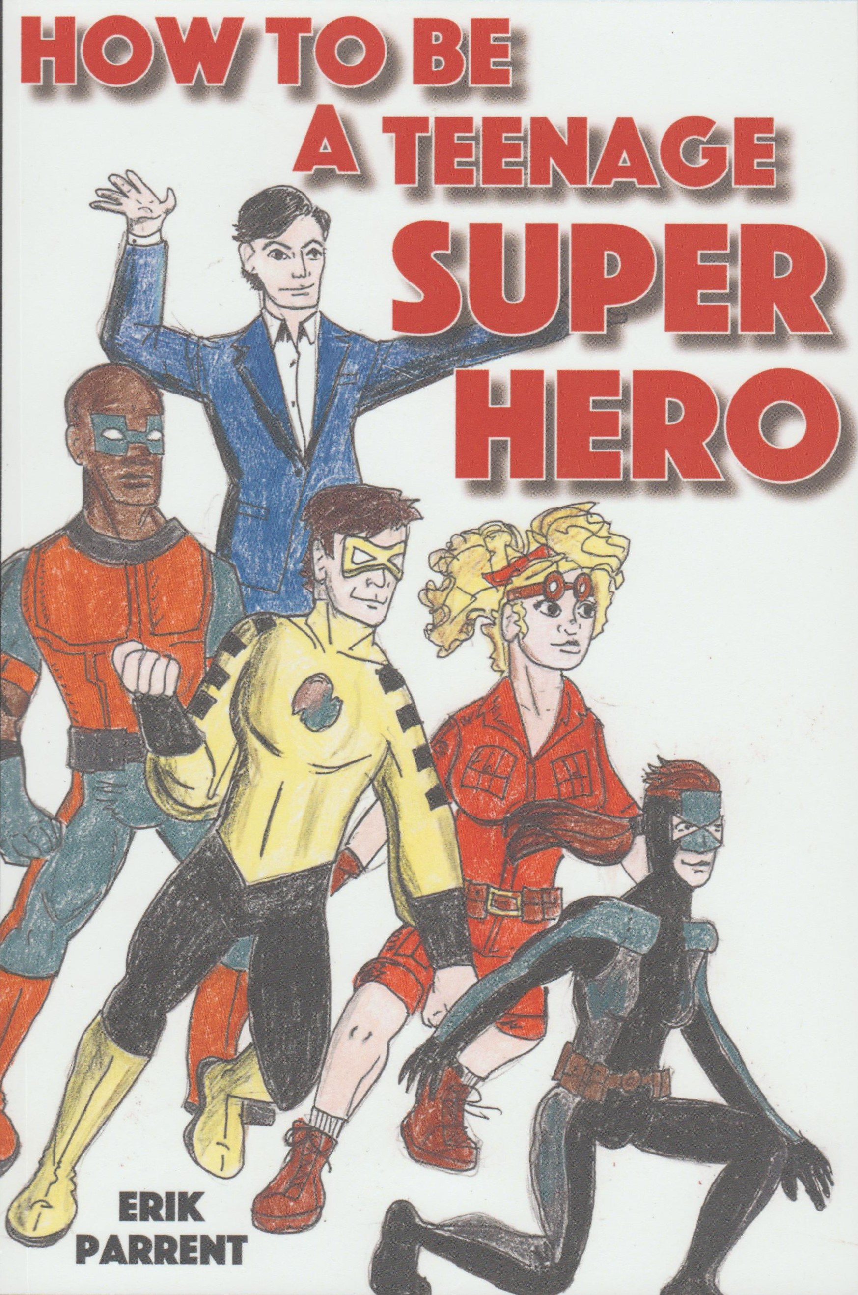 How To Be A Teenage Super Hero by Erik Parrent | Goodreads