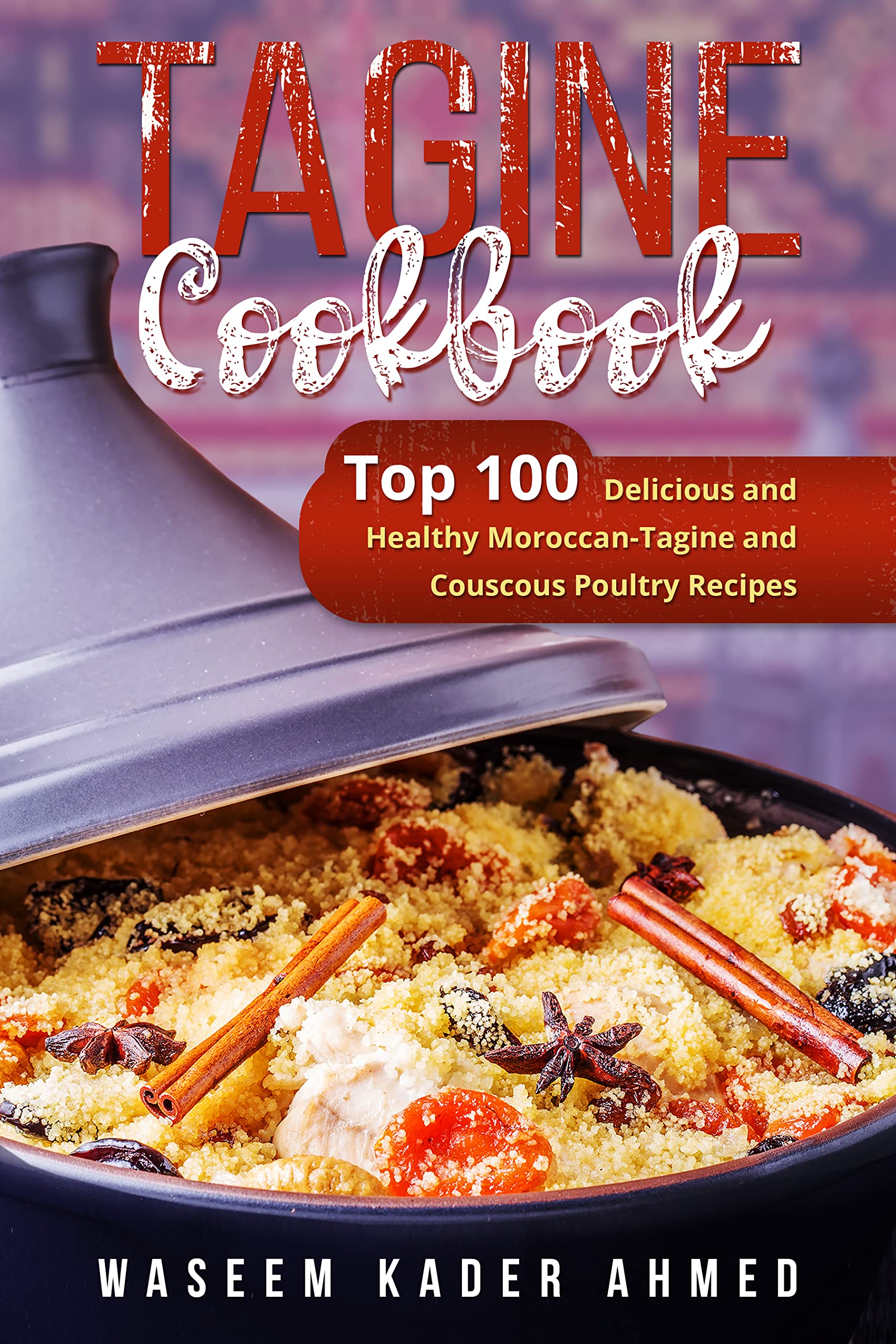 Tagine Cookbook: Top 100 Delicious and Healthy Moroccan-Tagine and ...