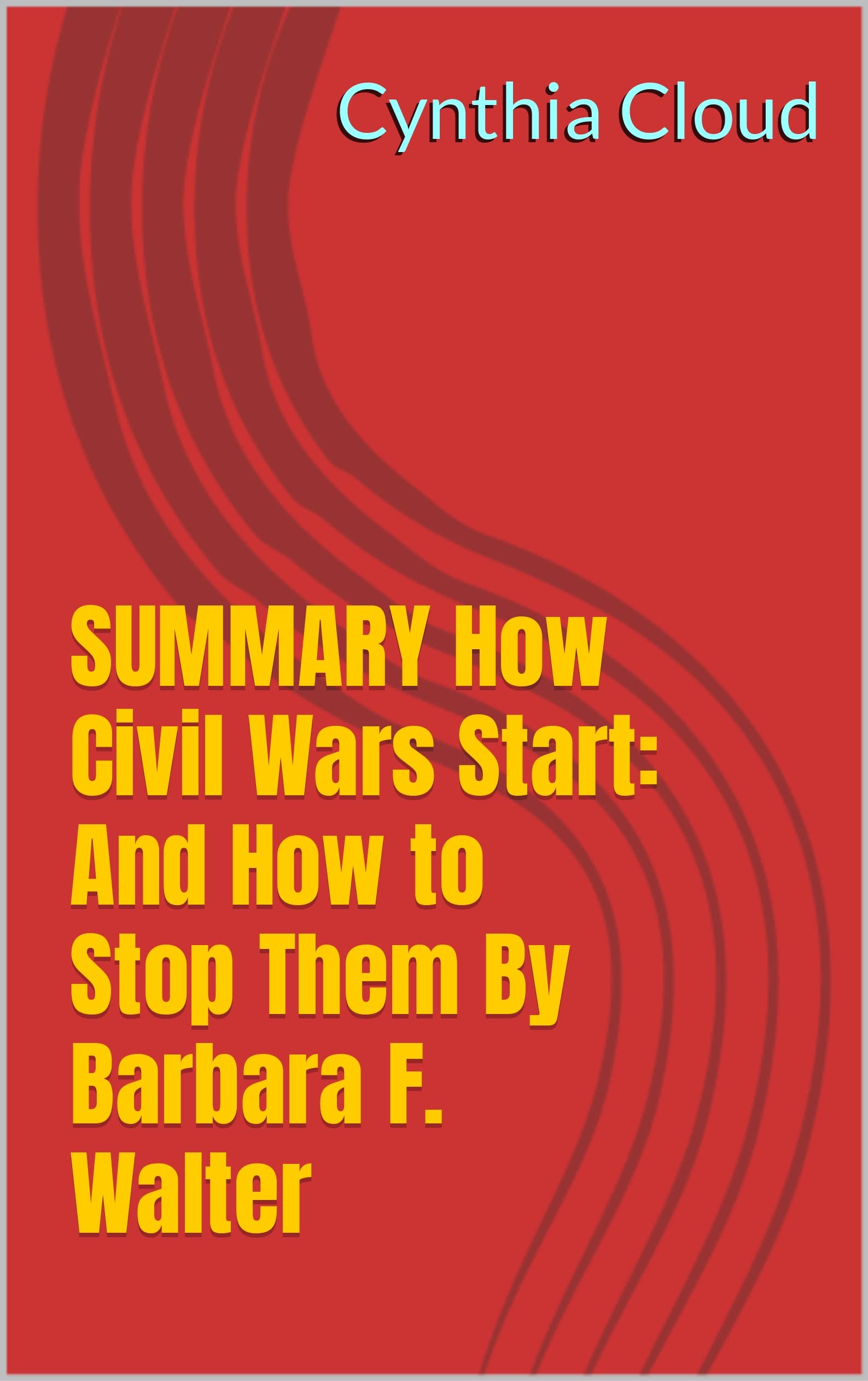 SUMMARY How Civil Wars Start: And How to Stop Them By Barbara F. Walter by Cynthia Cloud | Goodreads