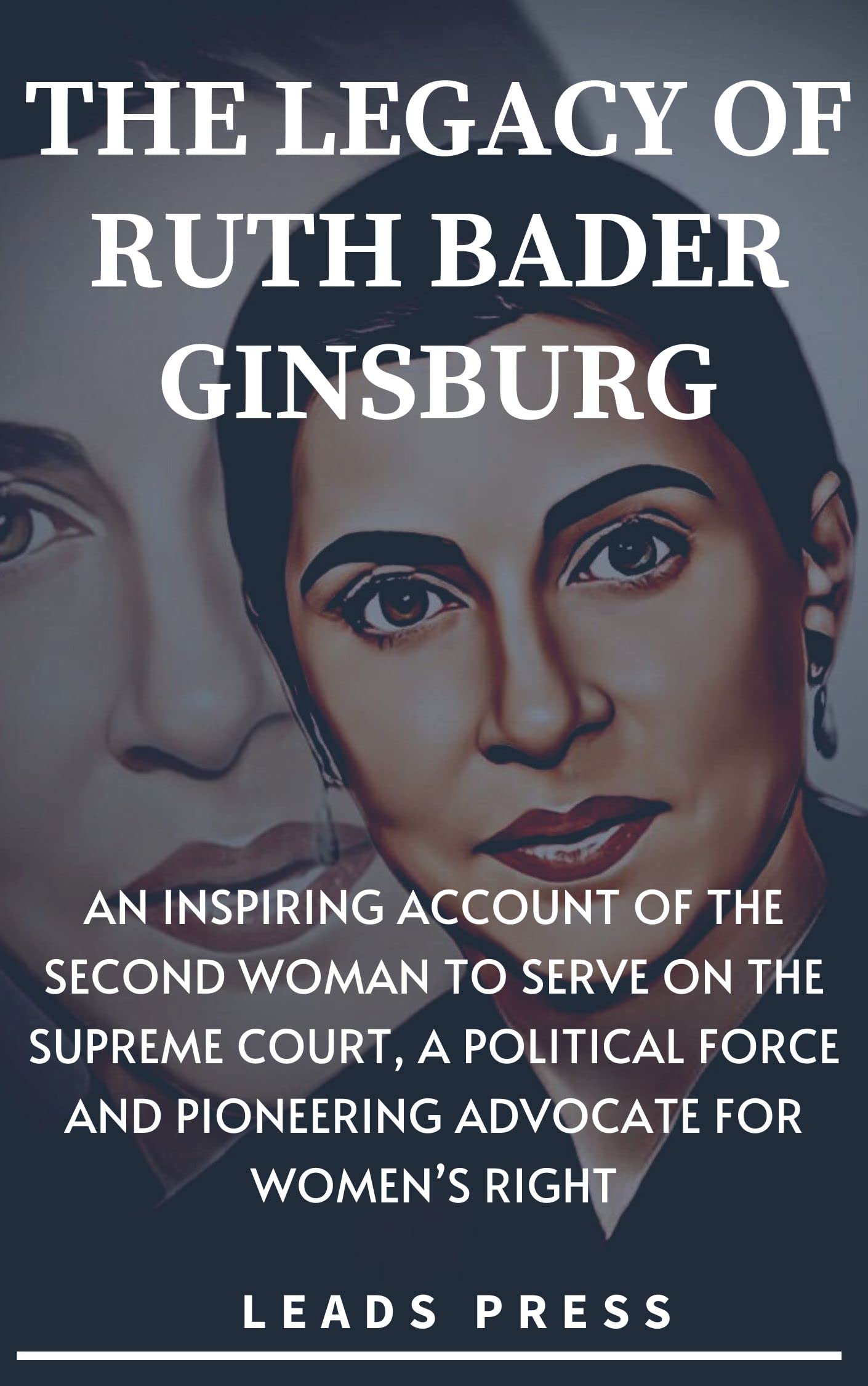 THE LEGACY OF RUTH BADER GINSBURG: An Inspiring Account of the Second ...
