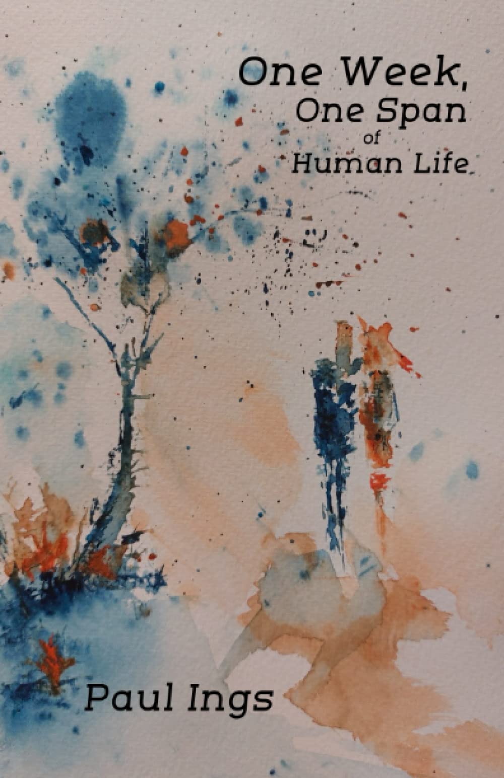 One Week, One Span of Human Life by Paul Ings | Goodreads