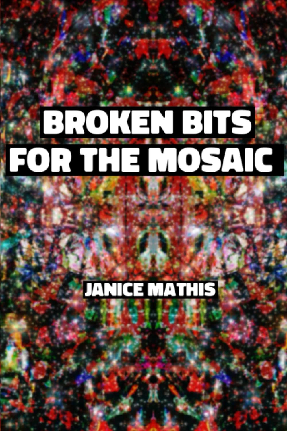 Broken Bits for the Mosaic by Janice Mathis | Goodreads