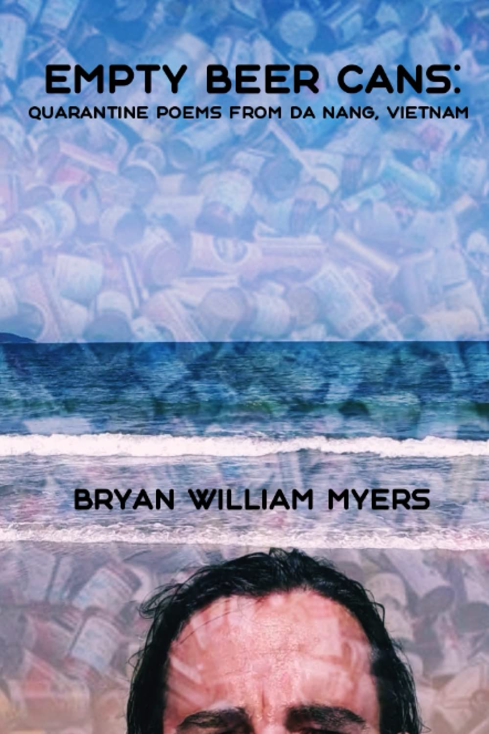 EMPTY BEER CANS: QUARANTINE POEMS FROM DA NANG, VIETNAM by Bryan ...