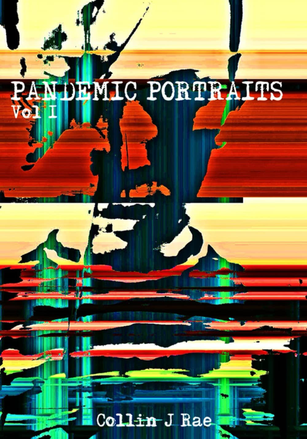 Pandemic Portraits: volume 1 by Collin J. Rae | Goodreads