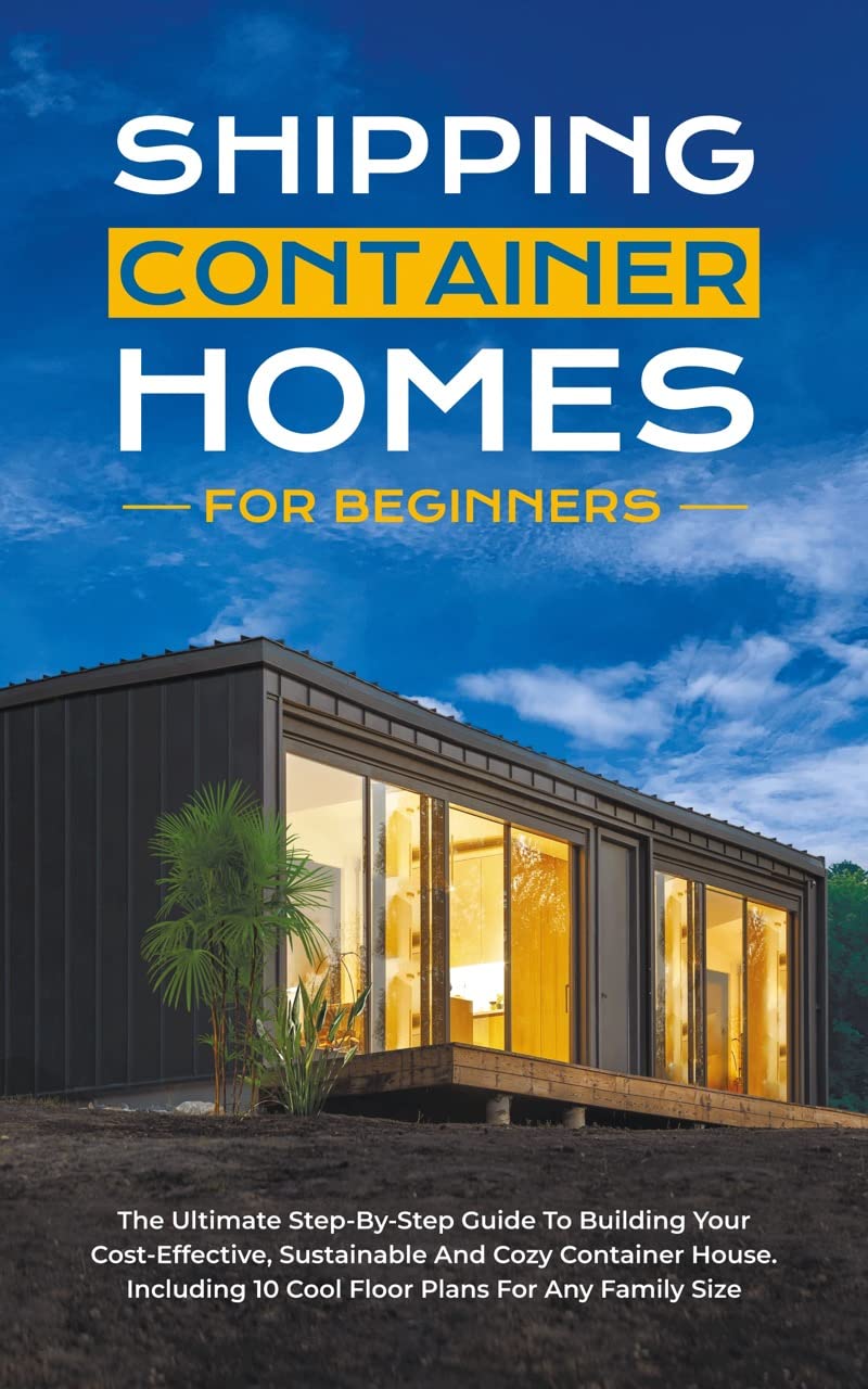 Shipping Container Homes For Beginners: The Ultimate Step-By-Step Guide ...
