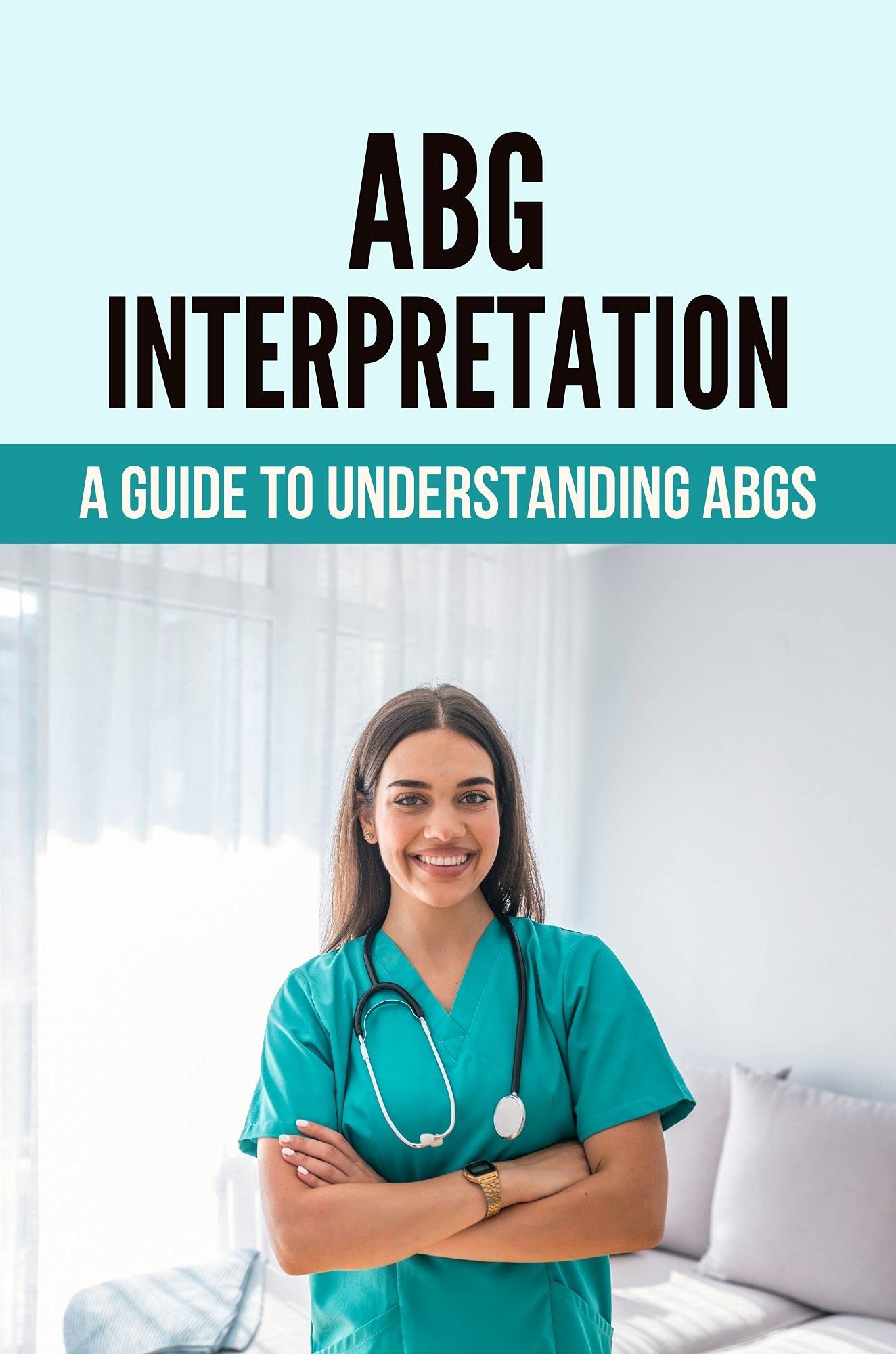 ABG Interpretation: A Guide To Understanding ABGs: Interpreting ...