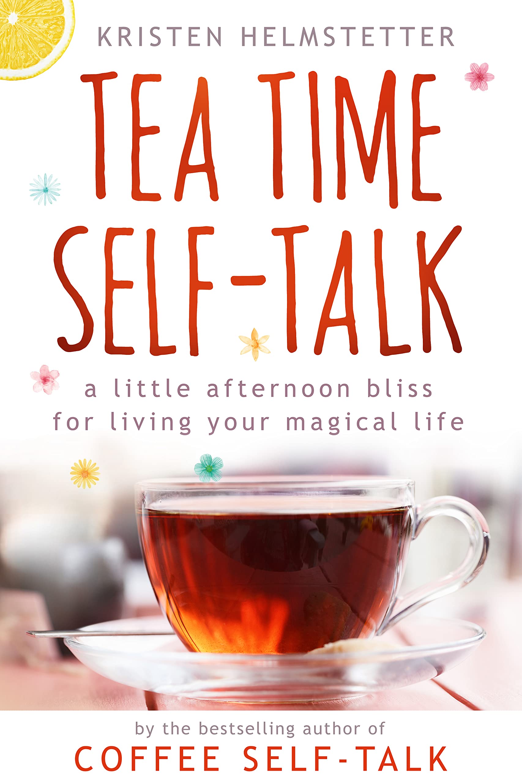 Tea Time Self-Talk: A Little Afternoon Bliss for Living Your Magical ...