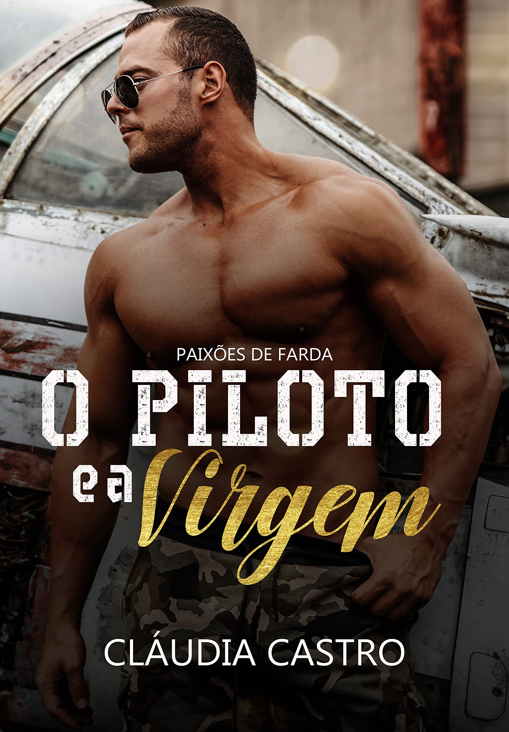 O Piloto e a Virgem (Paixões de Farda) by Claudia Castro | Goodreads