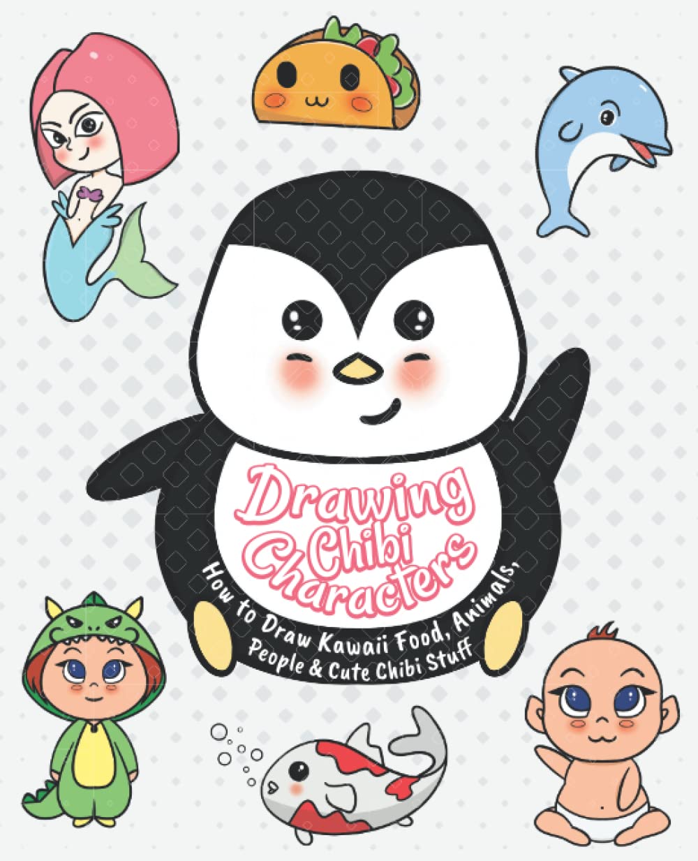 Drawing Chibi Characters: How to Draw Kawaii Food, Animals, People and ...