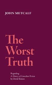 The Worst Truth: Regarding A History of Canadian Fiction by David ...