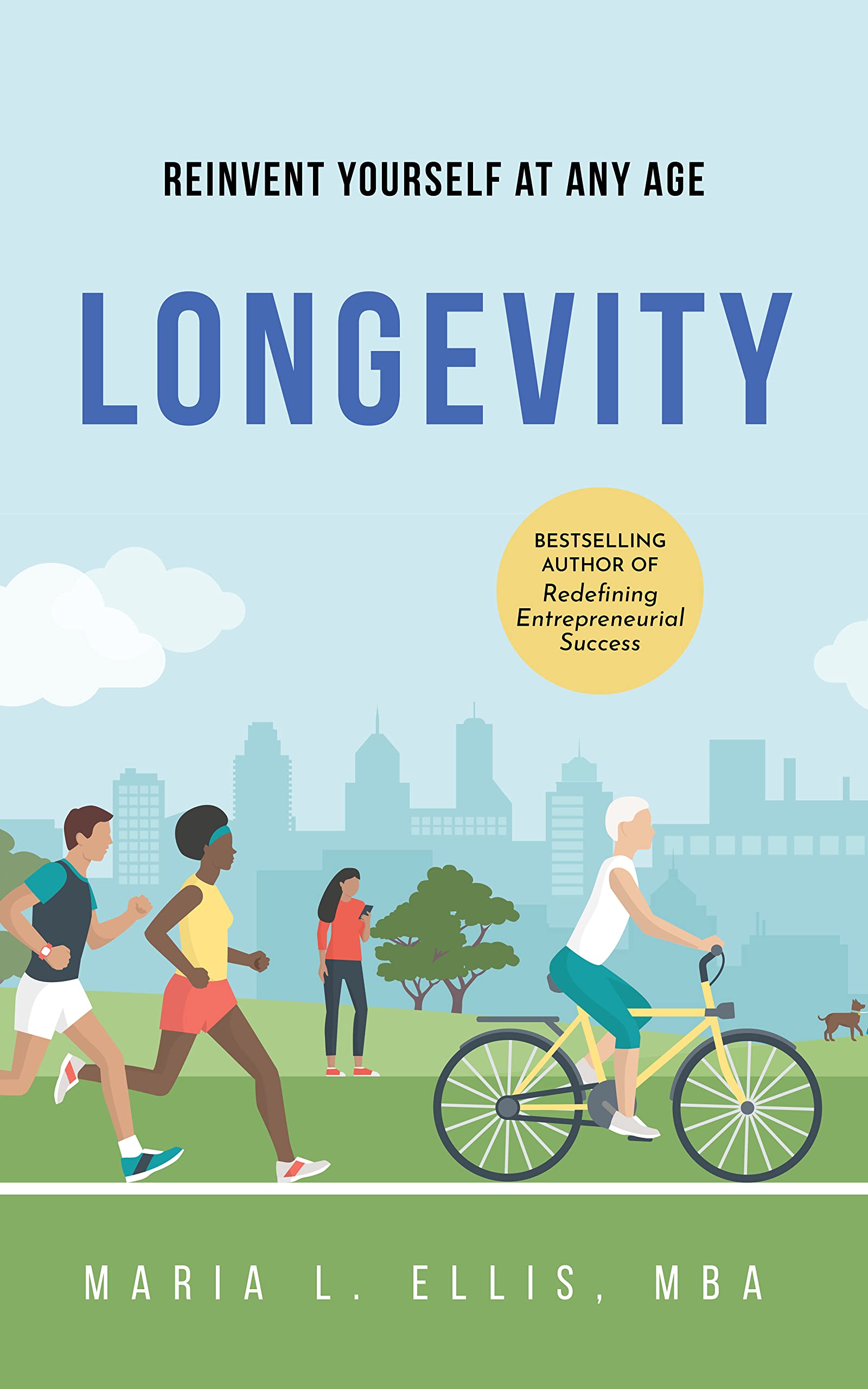 Longevity: Reinvent Yourself at Any Age by Maria L. Ellis | Goodreads