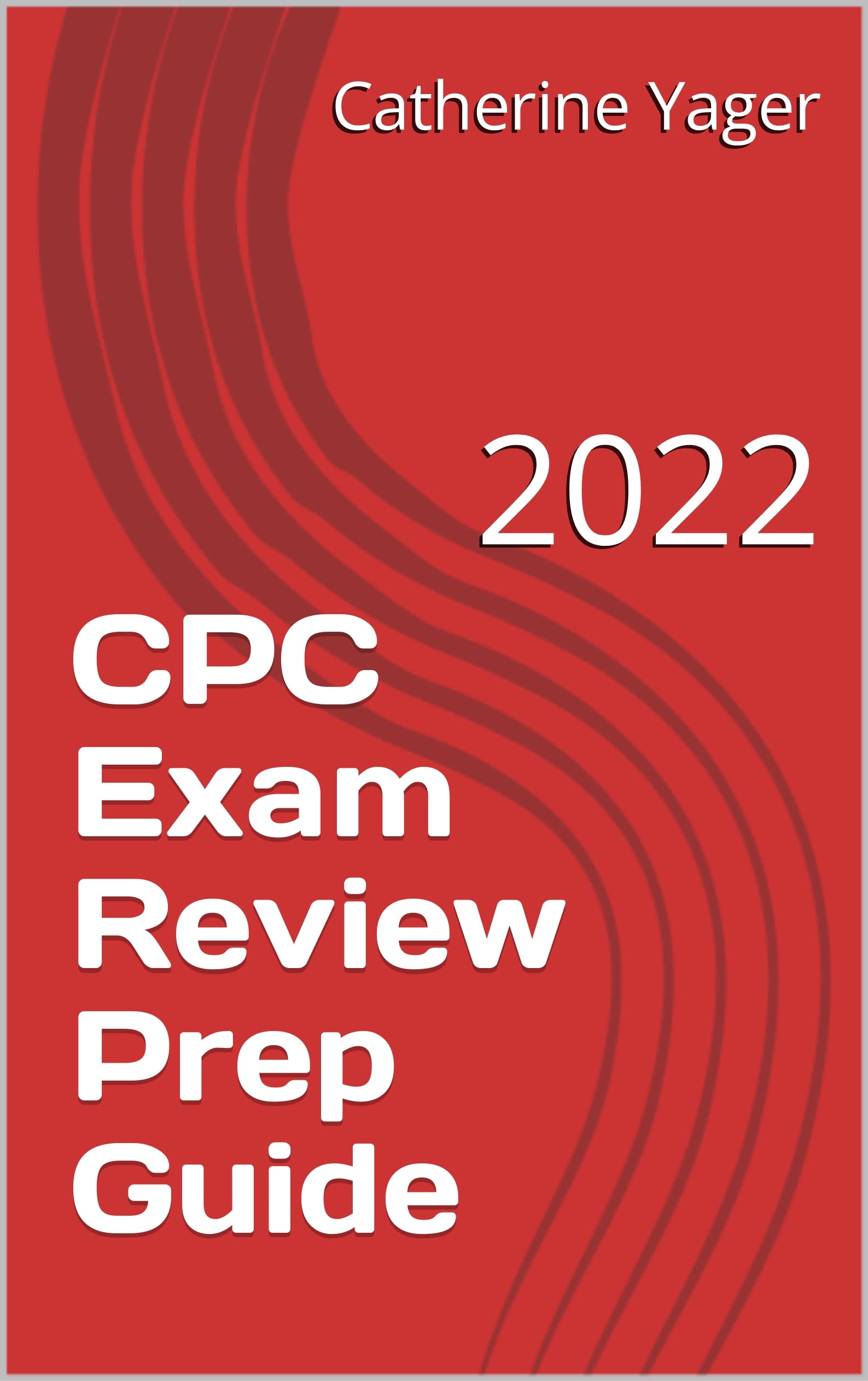 CPC Exam Review Prep Guide: 2022 by Catherine Yager | Goodreads