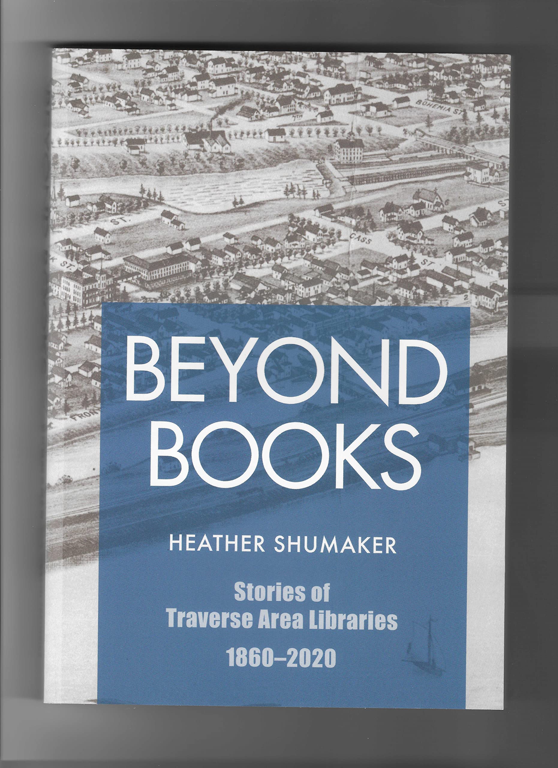 Beyond Books: Stories of Traverse Area Libraries 1860-2020 by Heather ...