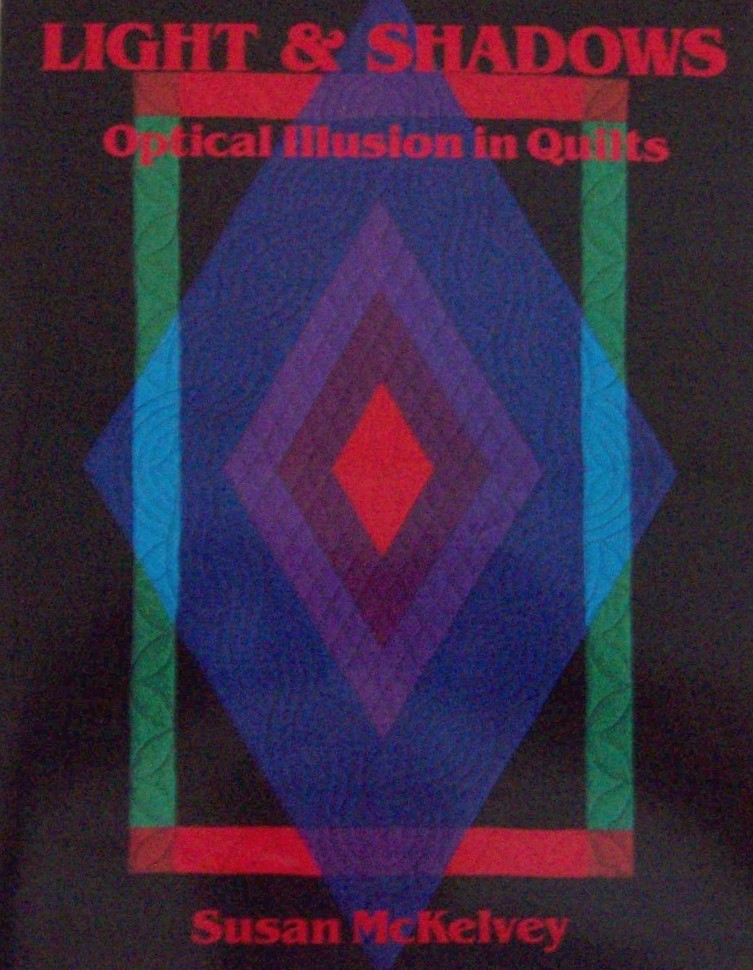 Light & Shadows: Optical Illusion in Quilts by Susan McKelvey | Goodreads