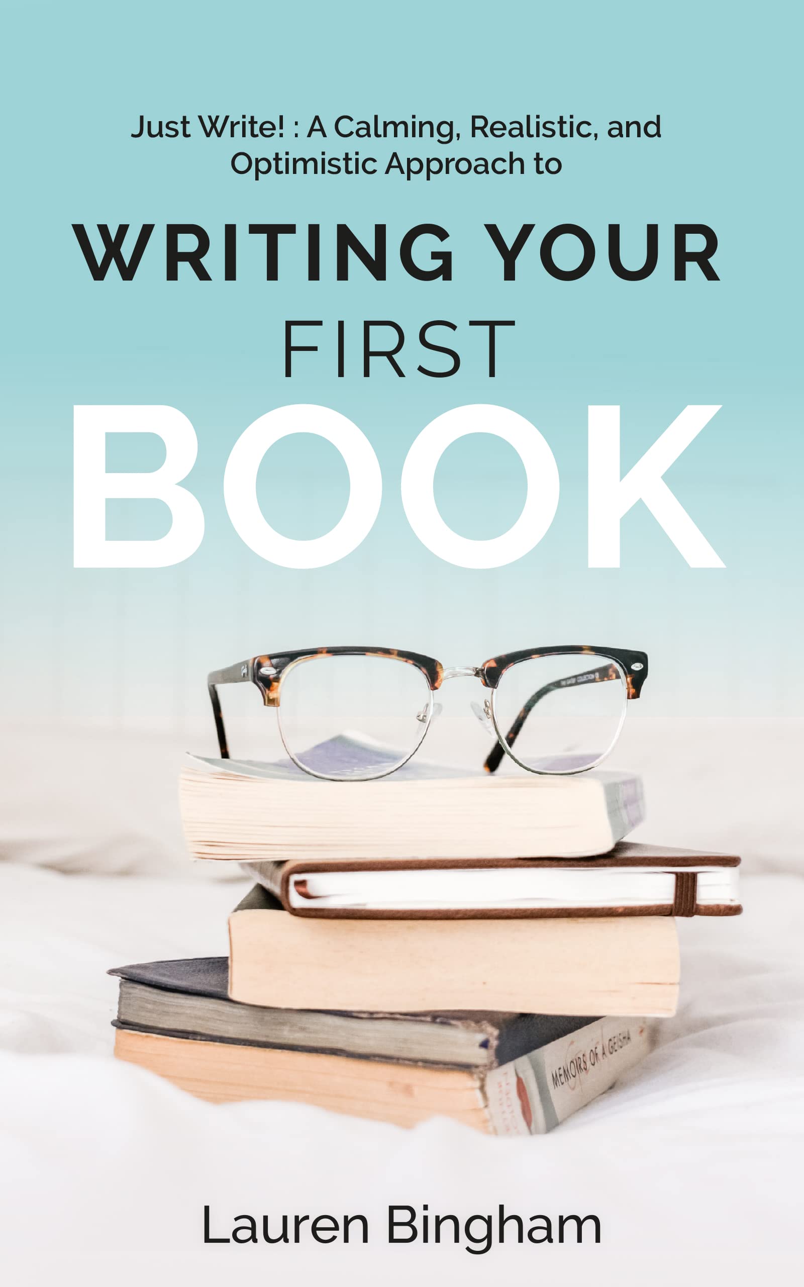 Just Write: A Calming, Realistic, and Optimistic Approach to Writing ...